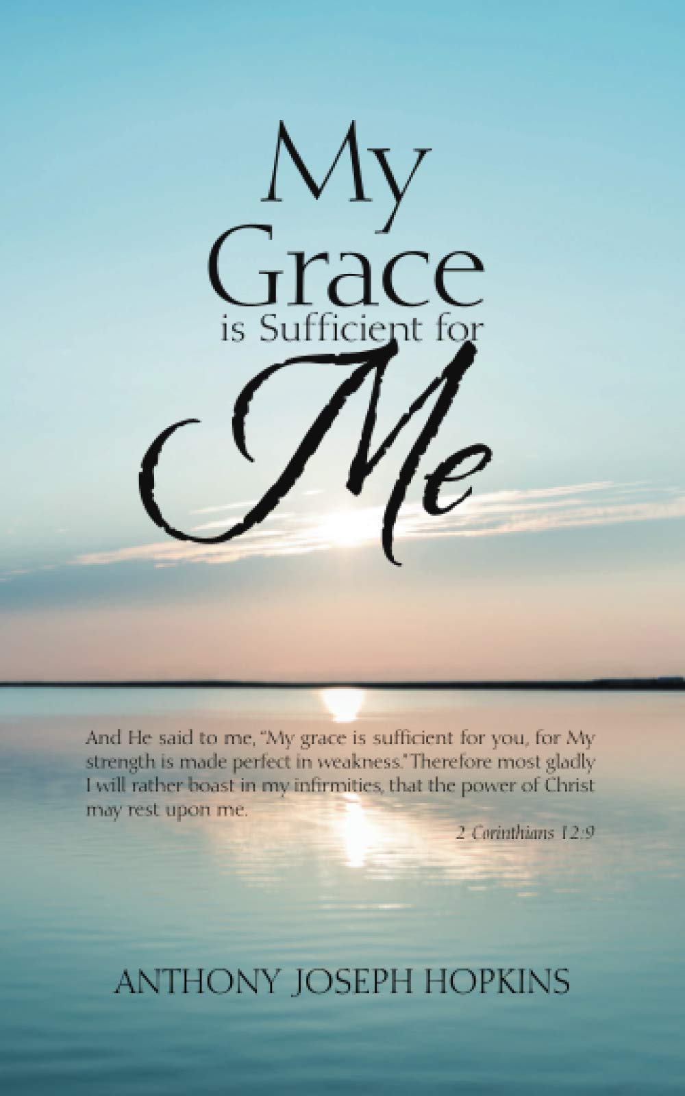 My Grace is Sufficient for Me by Anthony Joseph Hopkins | Goodreads