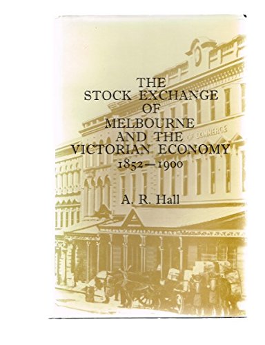 The Stock Exchange of Melbourne and the Victorian Economy, 1852-1900 by ...
