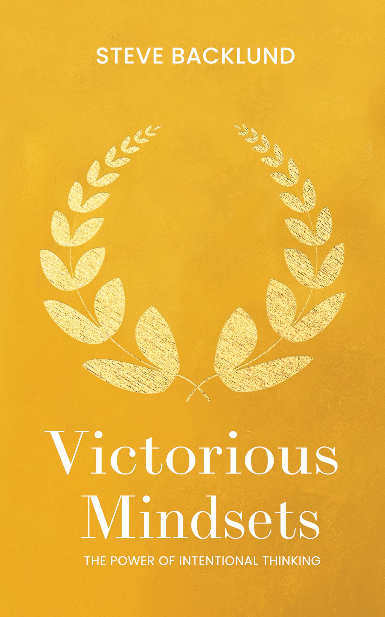 Victorious Mindsets: The Power of Intentional Thinking by Steve ...