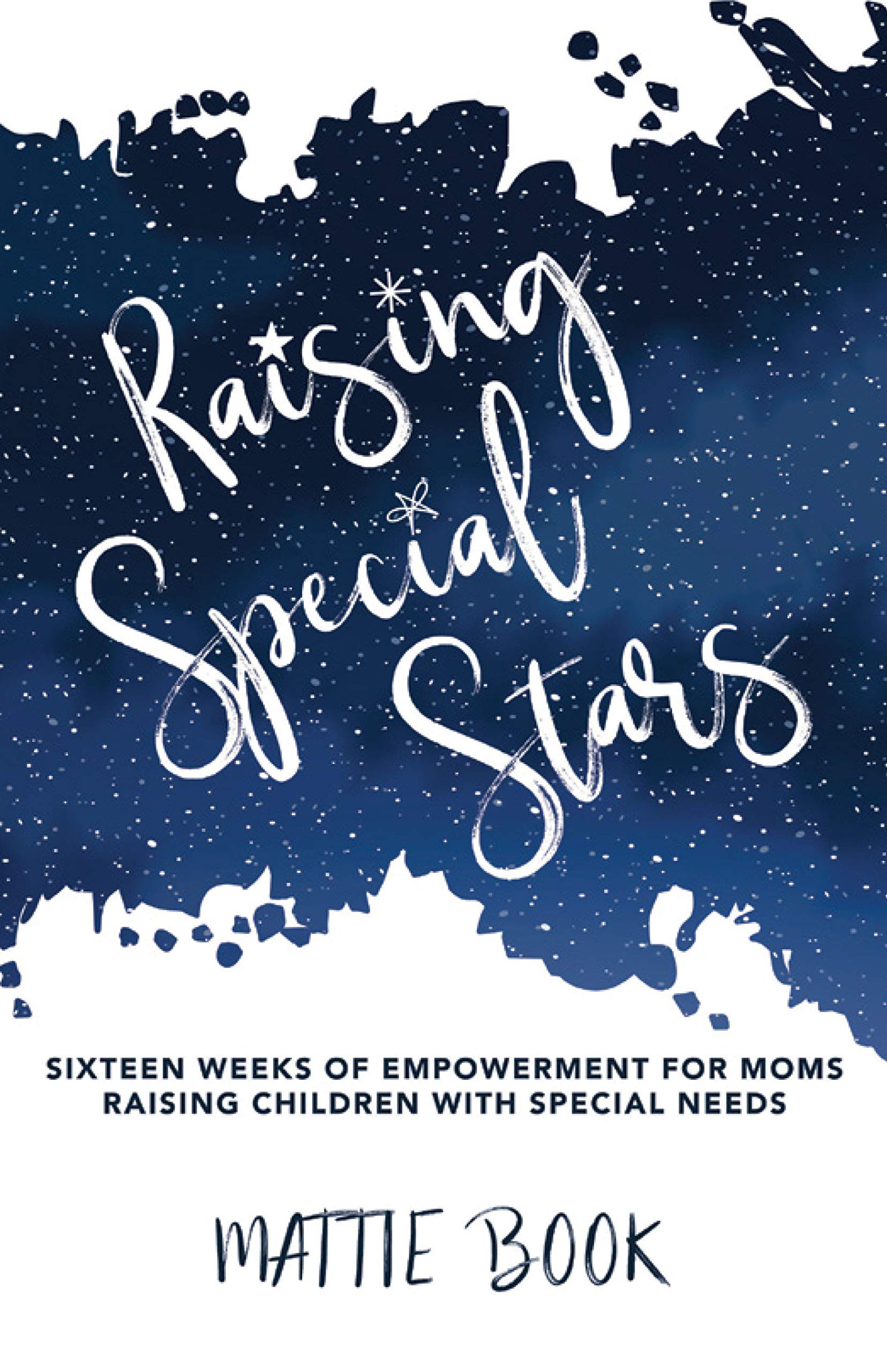 Raising Special Stars: Sixteen Weeks of Empowerment for Moms Raising ...