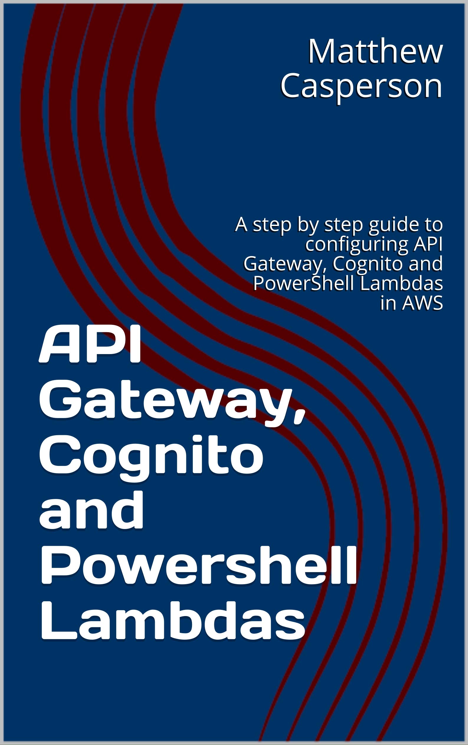 Api Gateway Cognito And Powershell Lambdas A Step By Step Guide To Configuring Api Gateway