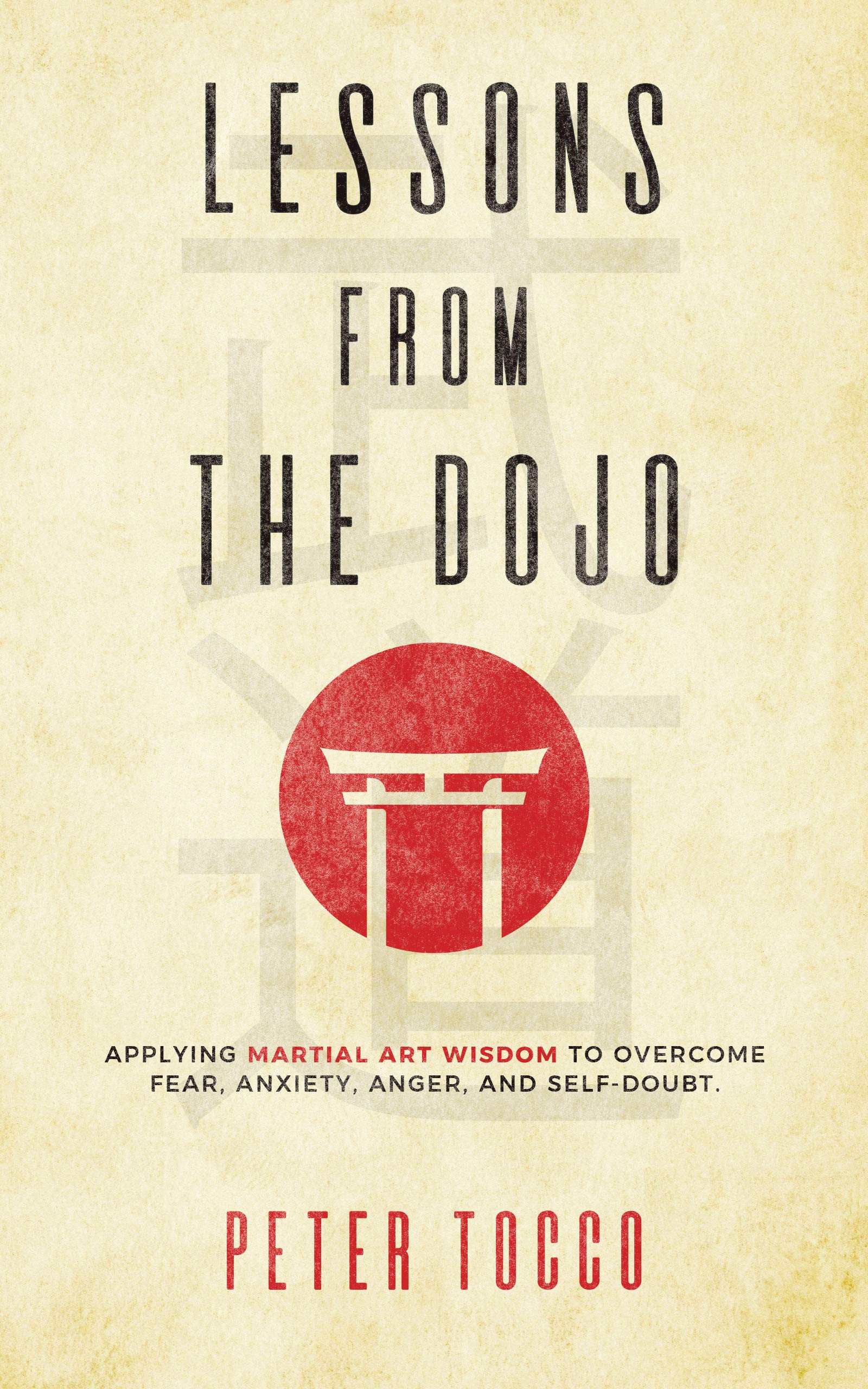 Lessons From The Dojo: Applying Martial Art Wisdom to Overcome Fear ...