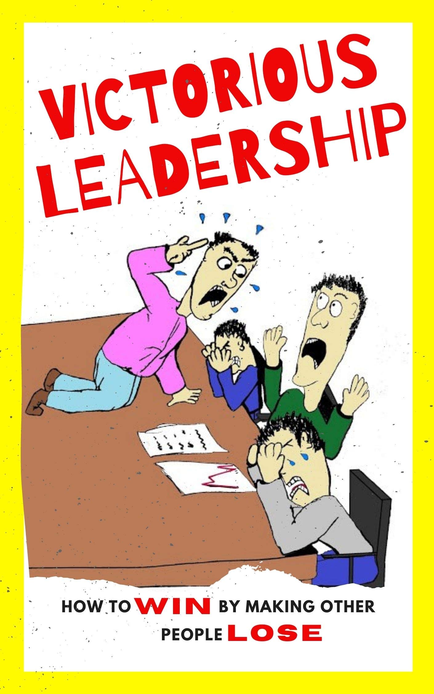 Victorious Leadership: How to Win by Making Other People Lose by Leland ...