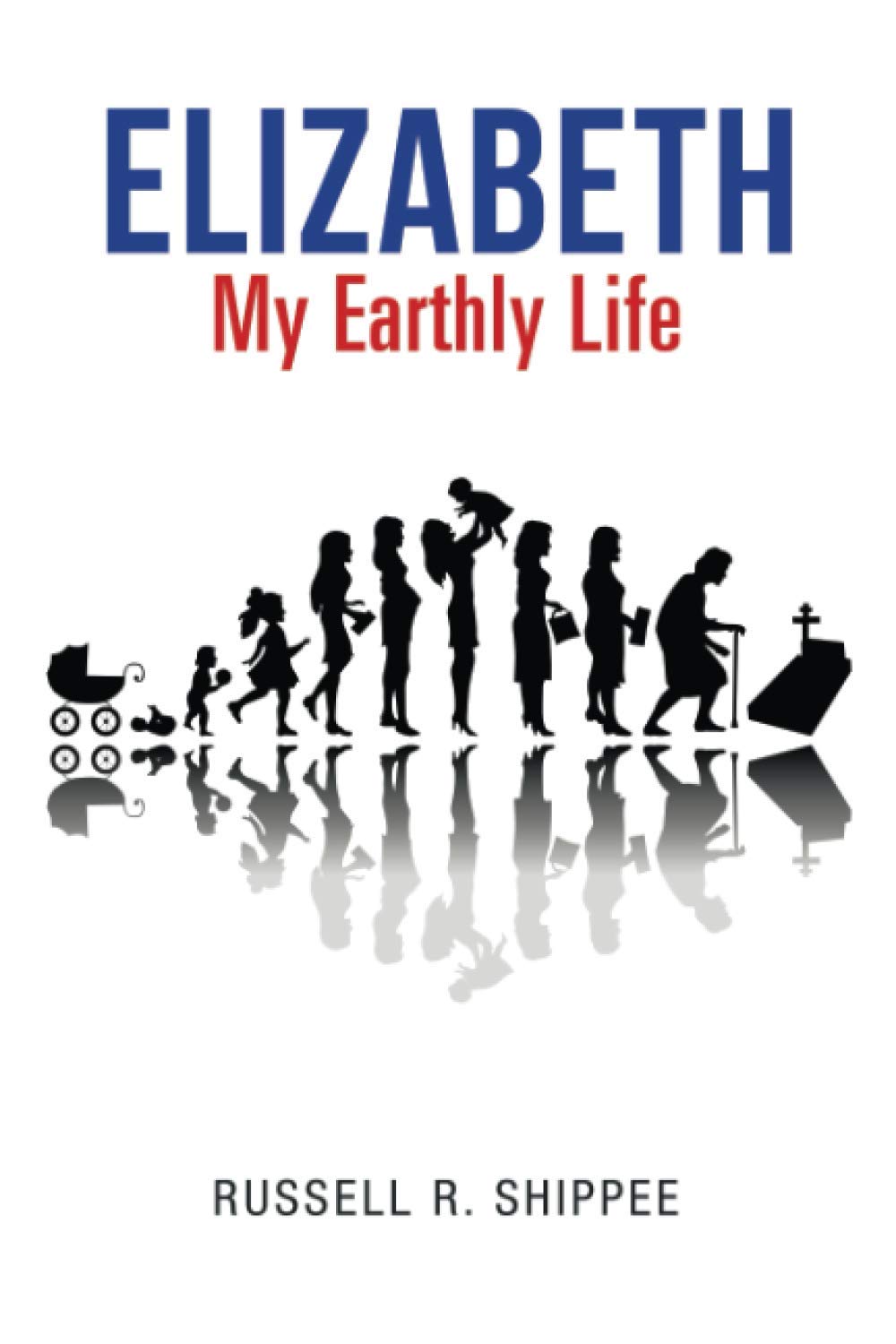 ELIZABETH My Earthly Life by 0 Russell R. Shippee 0 | Goodreads