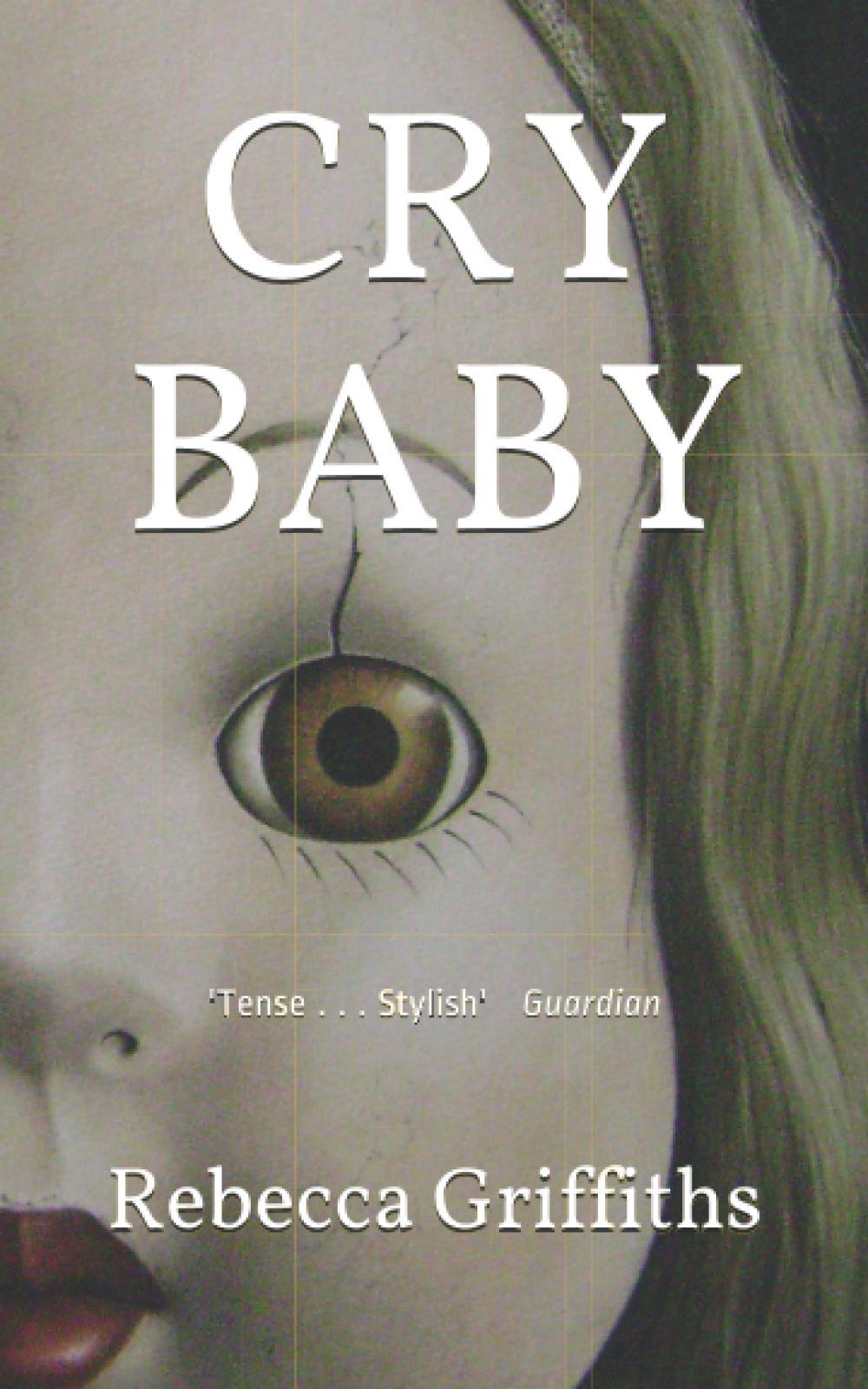CRY BABY: 'Tense . . . Stylish' Guardian by Rebecca Griffiths | Goodreads
