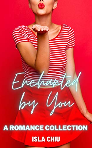 Enchanted by You: A Romance Collection by Isla Chiu | Goodreads