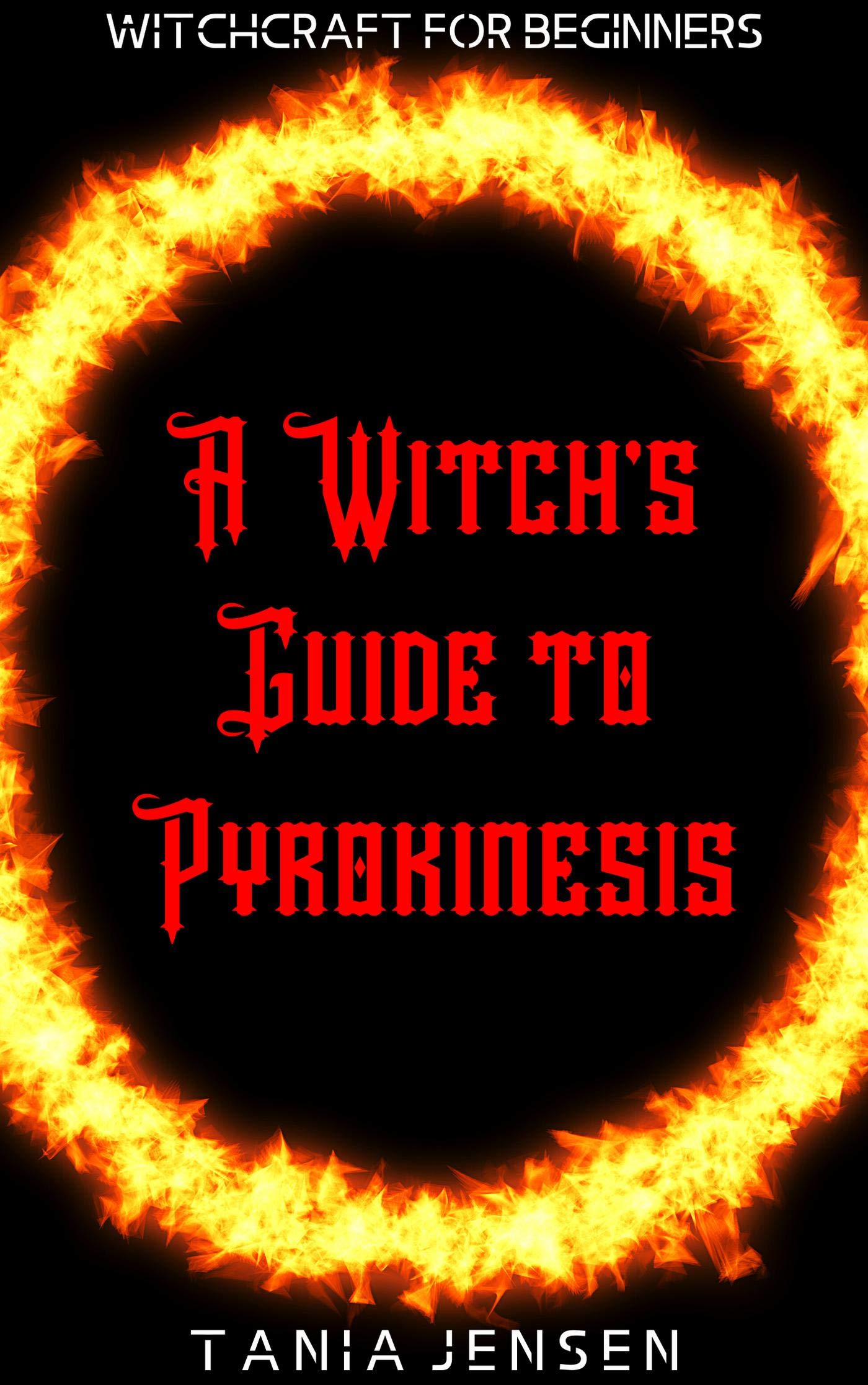 A Witch’s Guide to Pyrokinesis by Tania Jensen | Goodreads