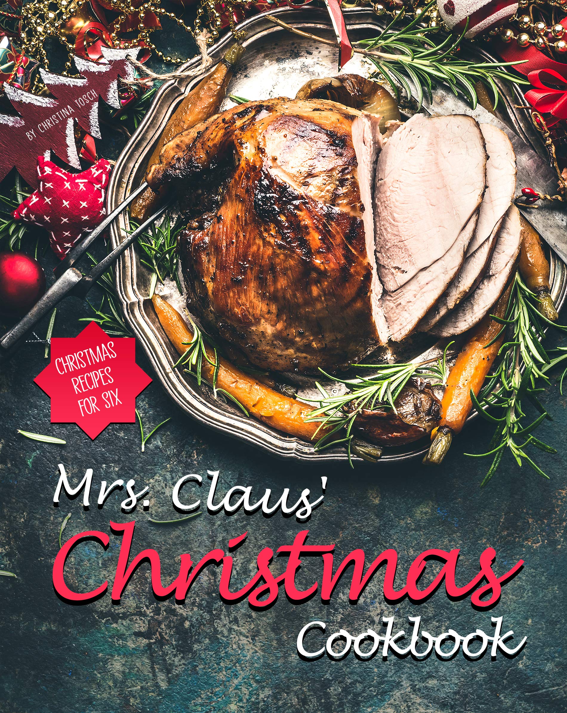 Mrs. Claus' Christmas Cookbook: Christmas Recipes for Six by Christina ...