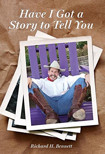 Have I Got a Story to Tell You by Richard H. Bennett | Goodreads
