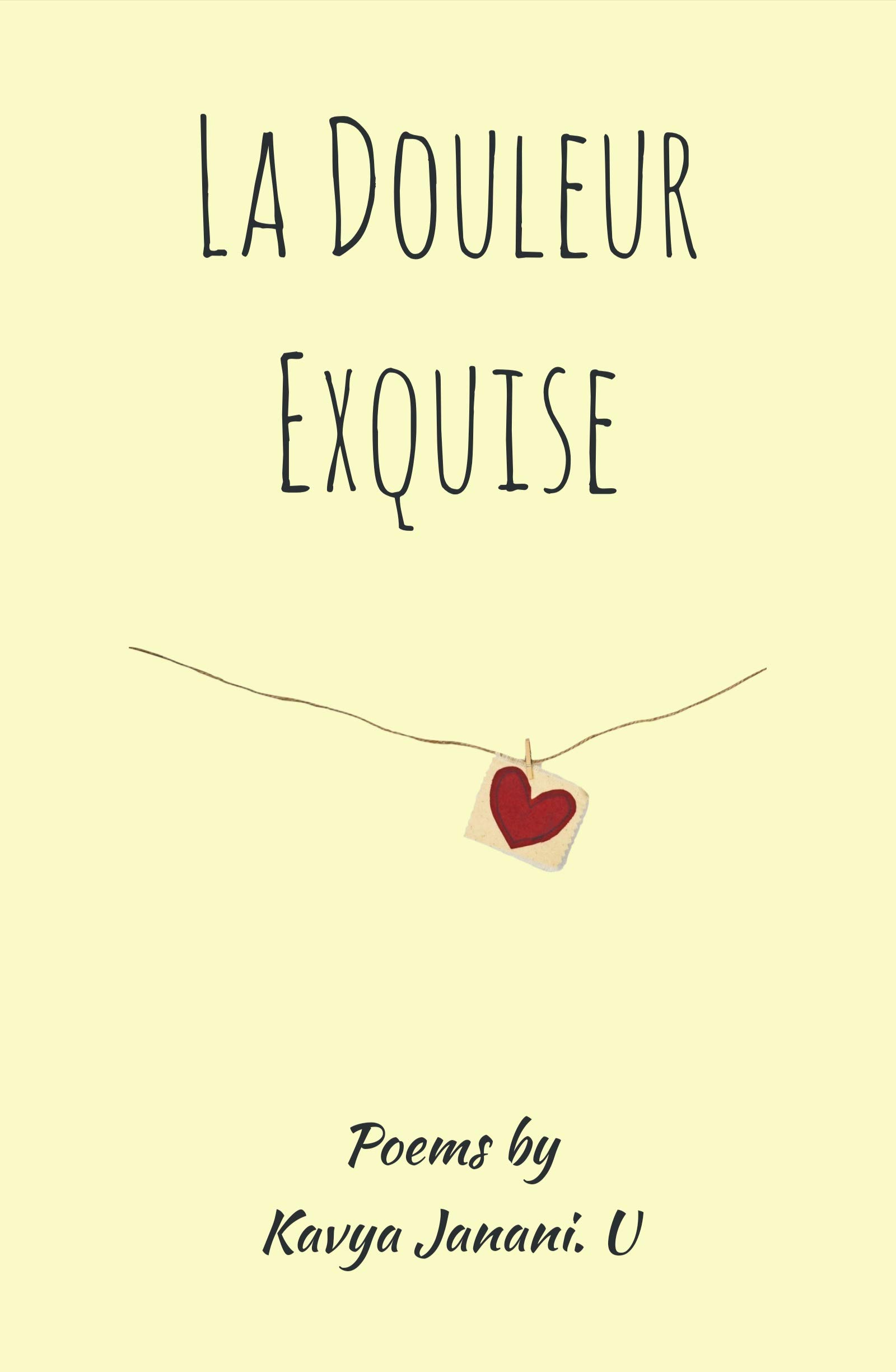 La Douleur Exquise: Poems by Kavya Janani U. | Goodreads