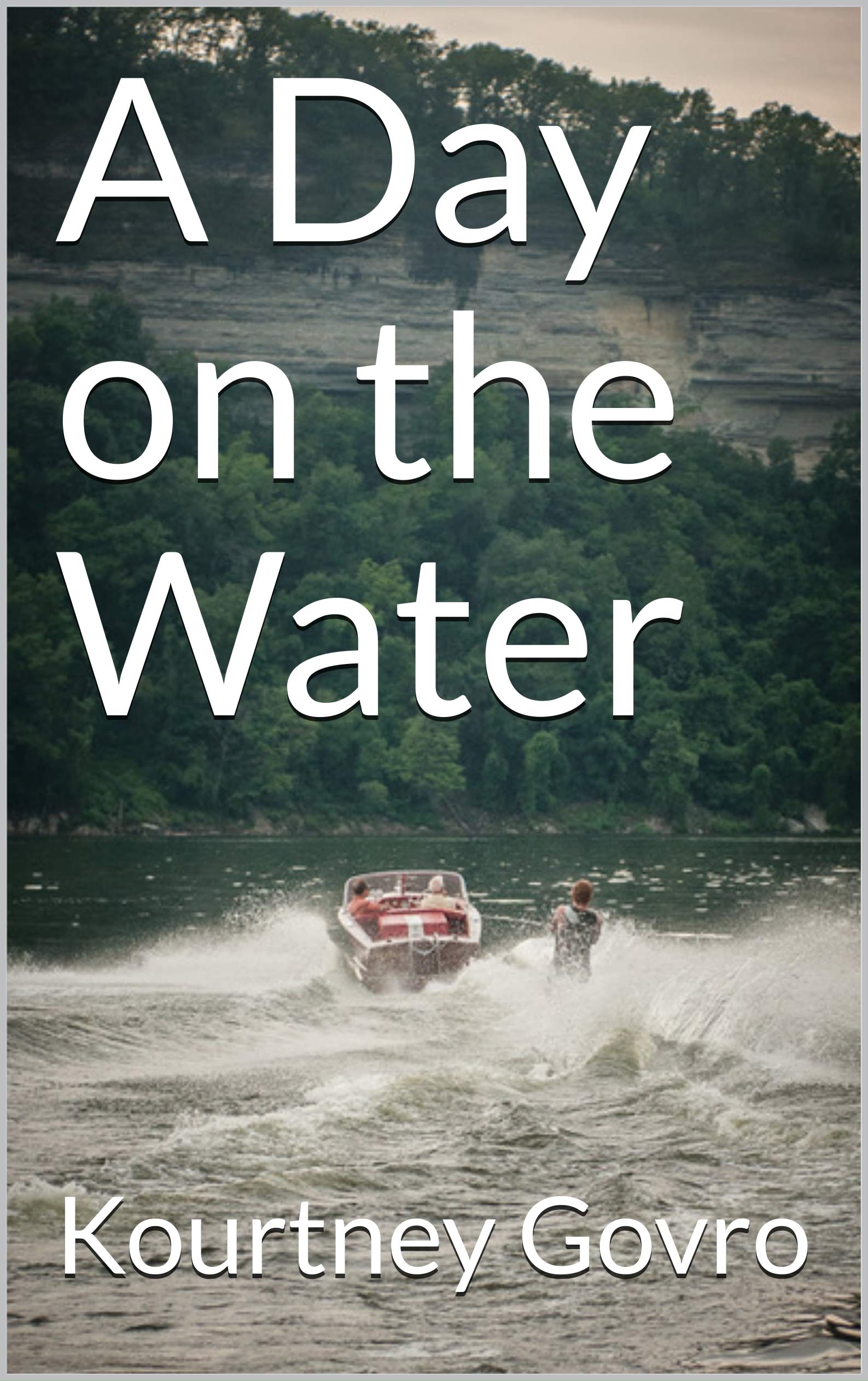 A Day on the Water (Ozark Home Book 2) by Kourtney Govro | Goodreads