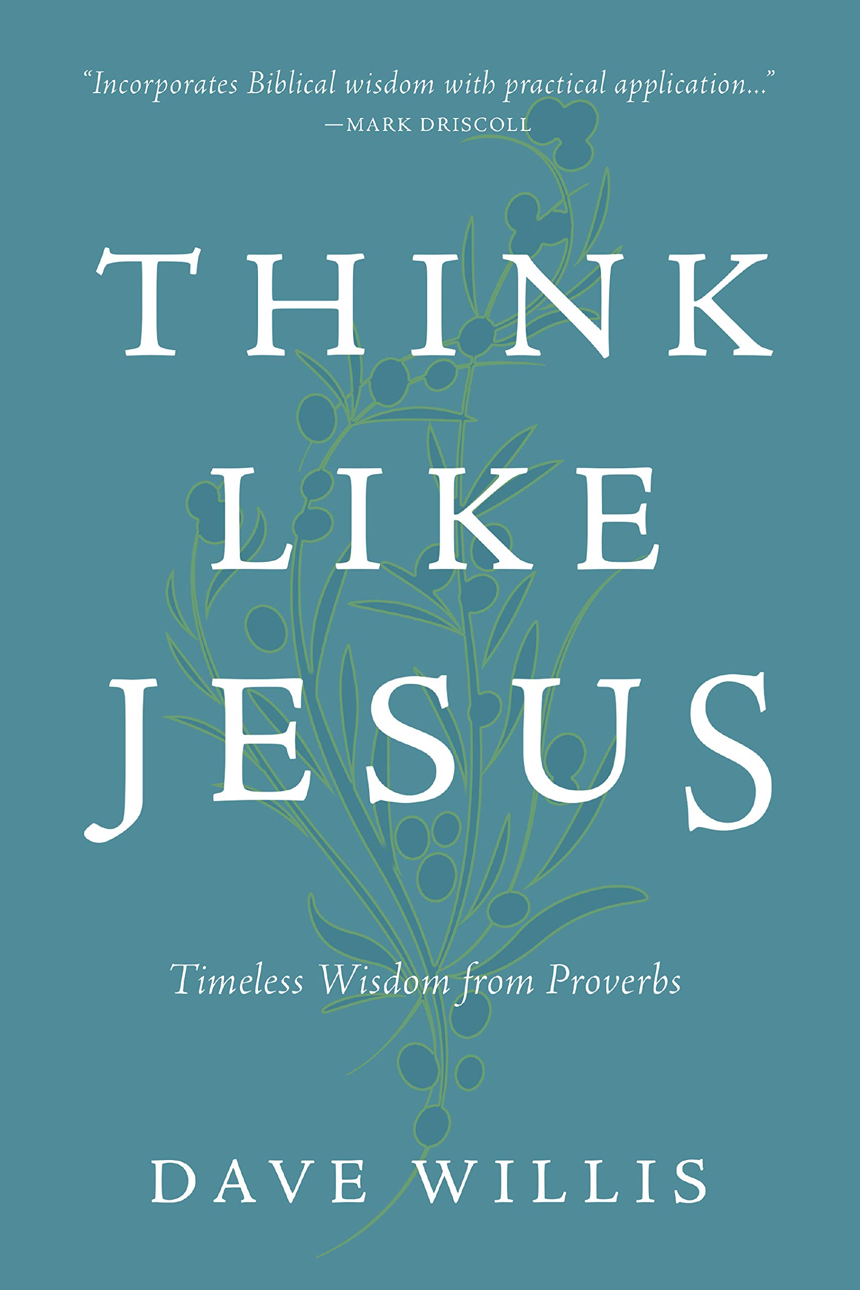 Think Like Jesus: Timeless Wisdom from Proverbs by Dave Willis | Goodreads