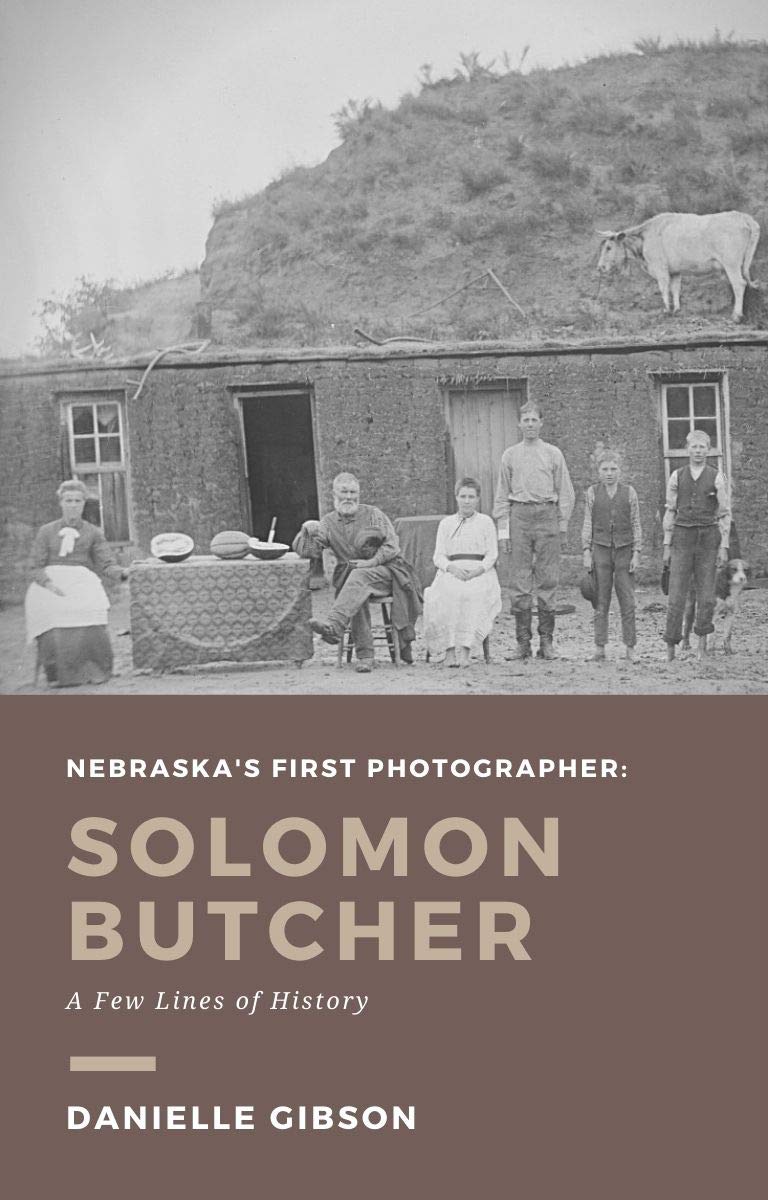 Nebraska's First Photographer: Solomon Butcher by Danielle Gibson ...