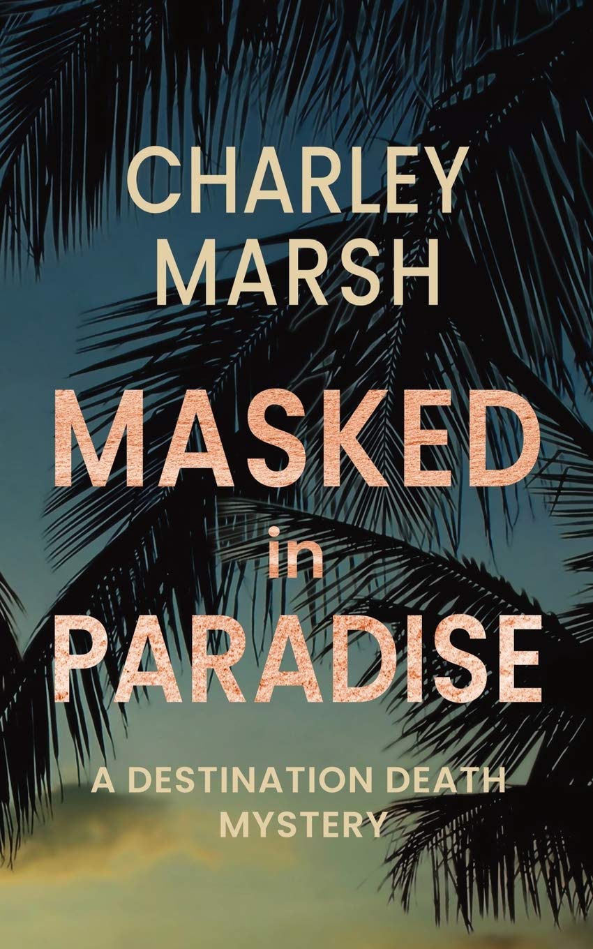 Masked in Paradise: A Destination Death Mystery by Charley Marsh ...