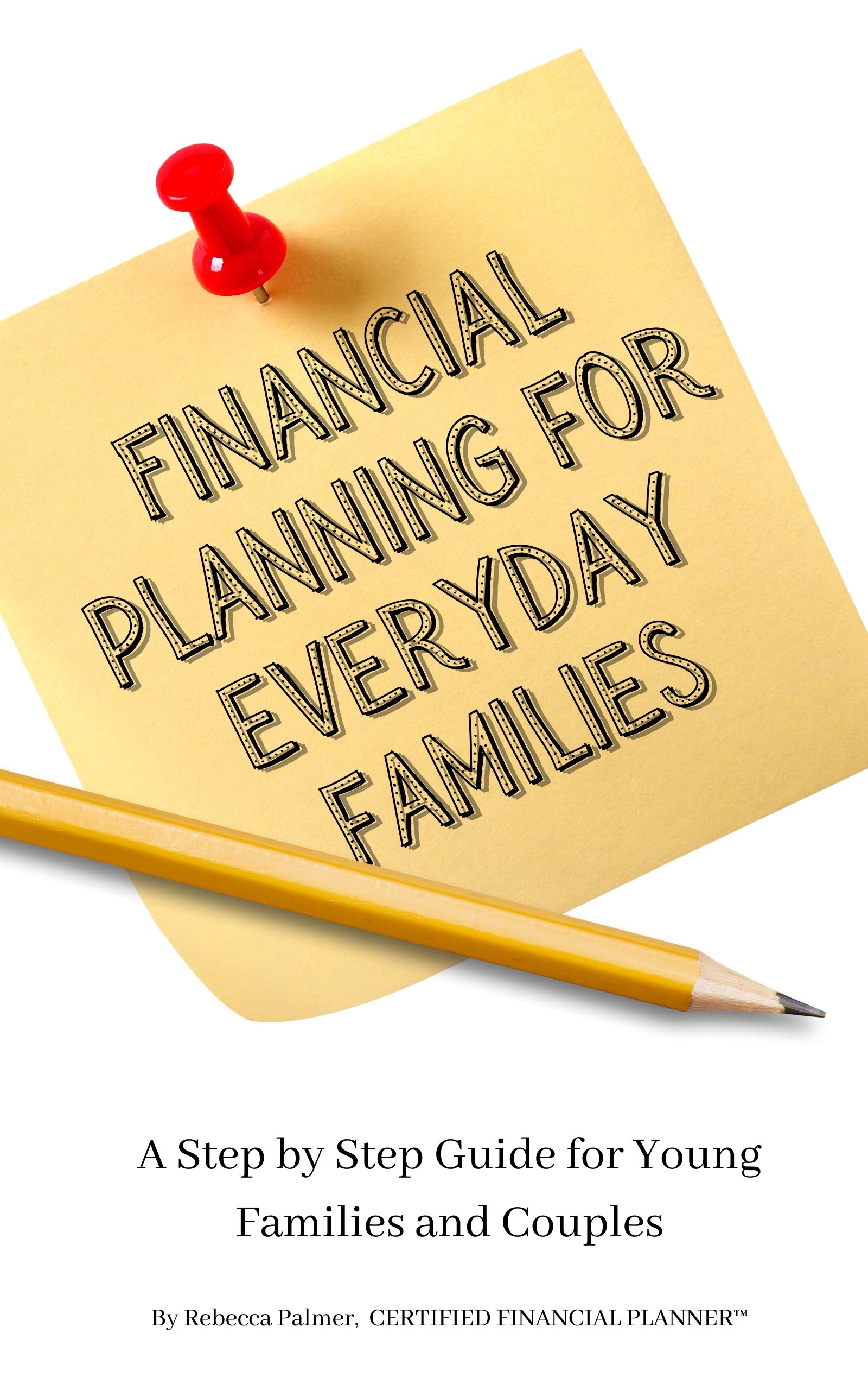 Financial Planning for Everyday Families: A Step by Step Guide For ...