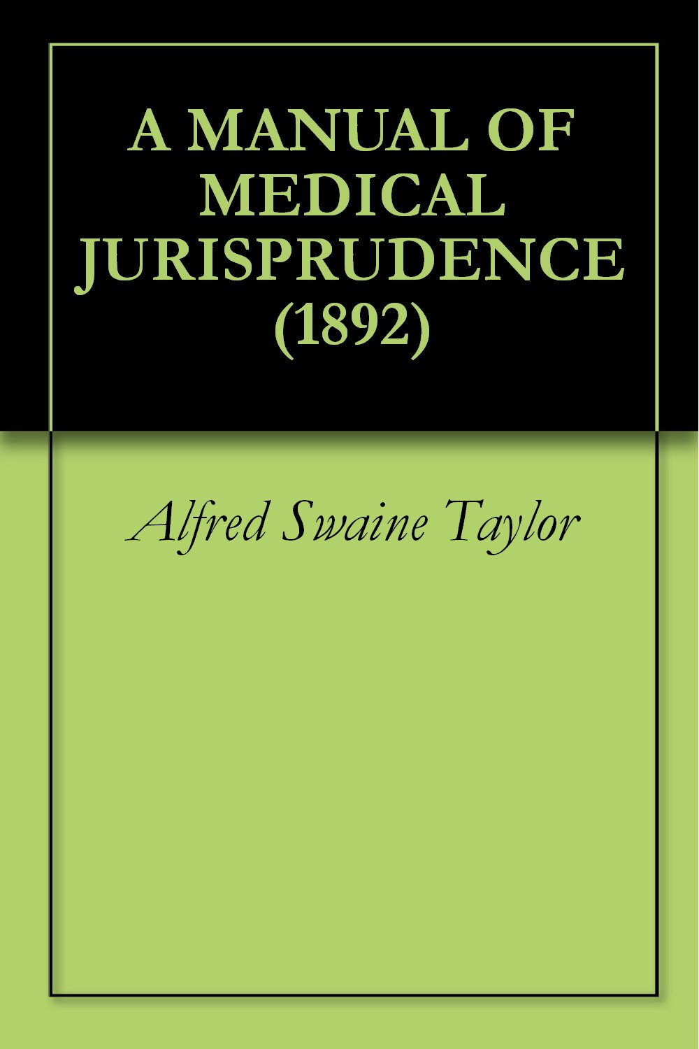 A Manual of Medical Jurisprudence by Alfred Swaine Taylor | Goodreads