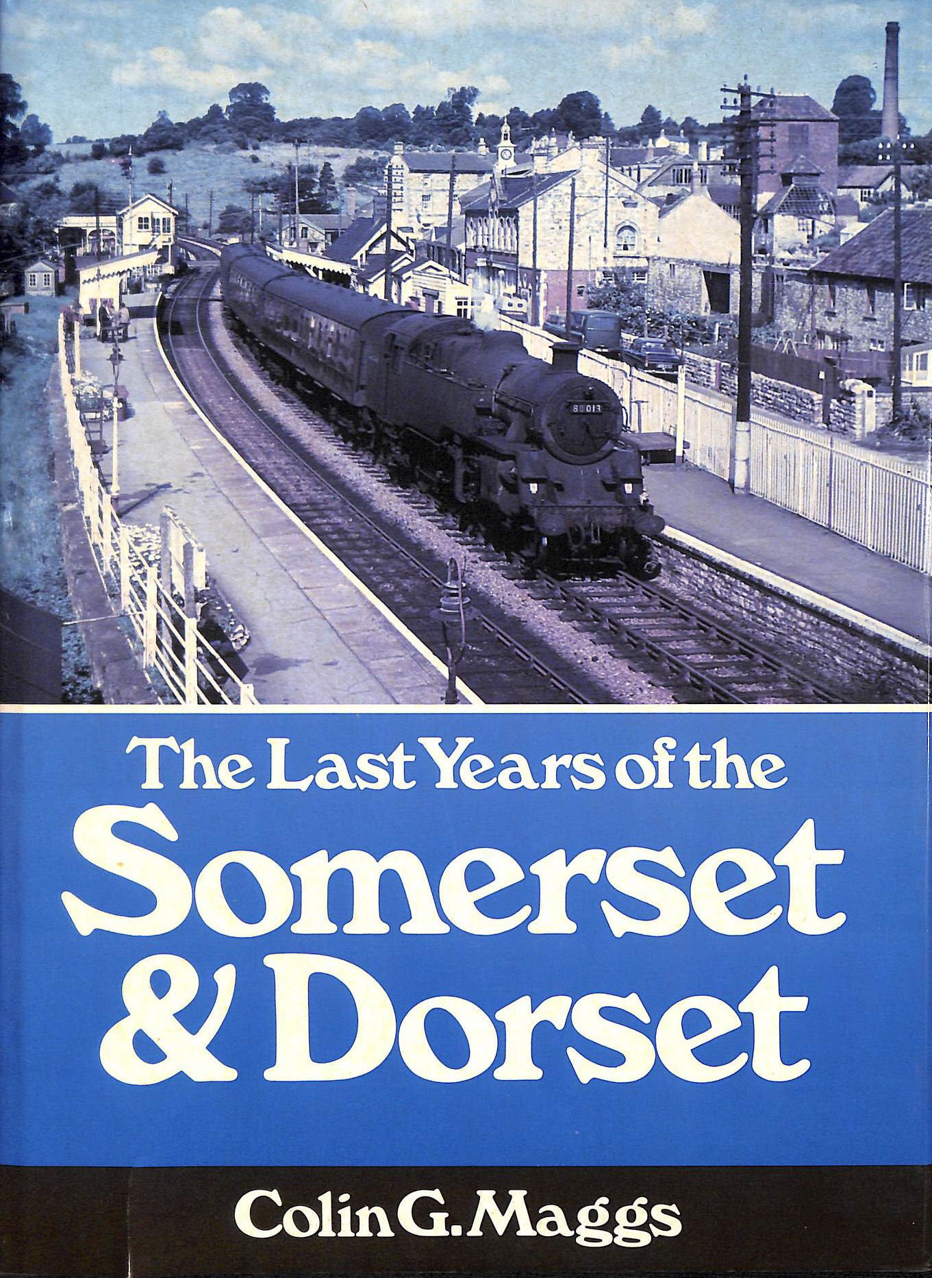 The Last Years of the Somerset and Dorset Railway by Colin G. Maggs ...