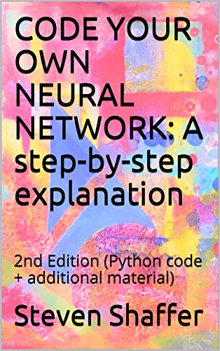 Code Your Own Neural Network: A step-by-step explanation by S.C ...