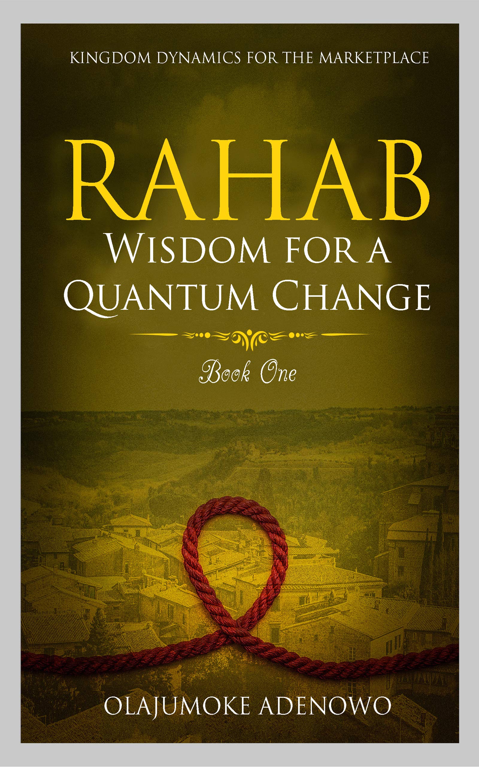 RAHAB: Wisdom For A Quantum Change by Olajumoke Adenowo | Goodreads