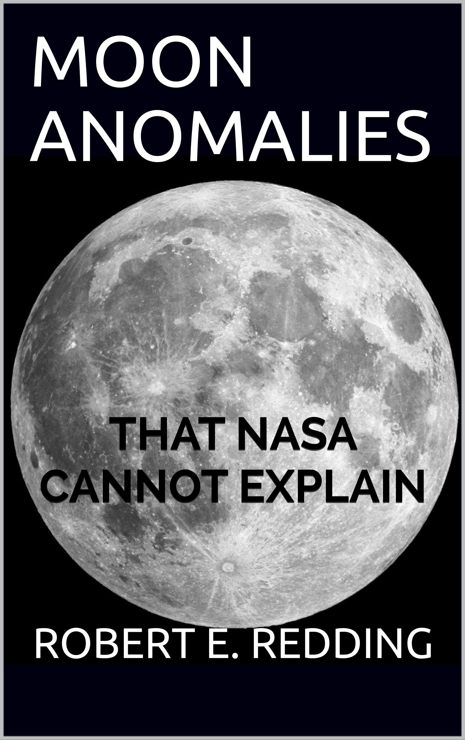 MOON ANOMALIES: THAT NASA CANNOT EXPLAIN by Robert E. Redding | Goodreads