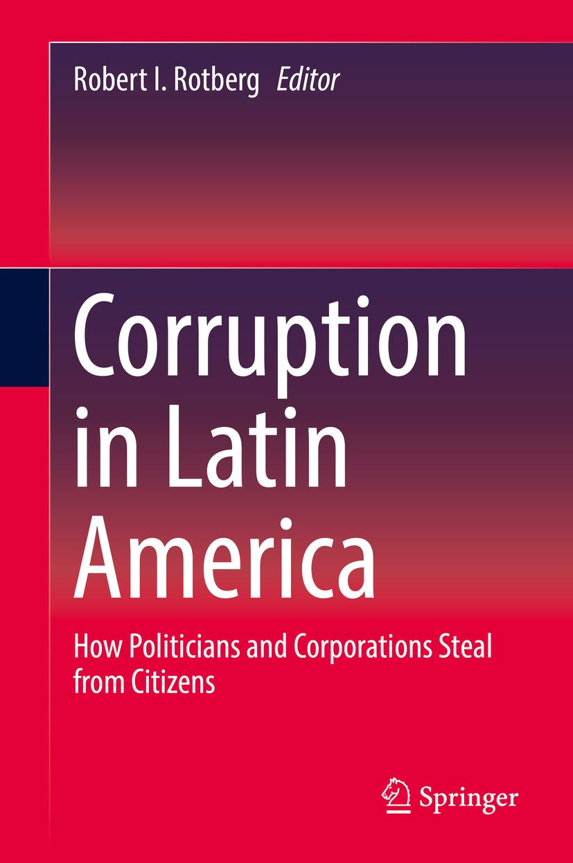 Corruption in Latin America: How Politicians and Corporations Steal ...