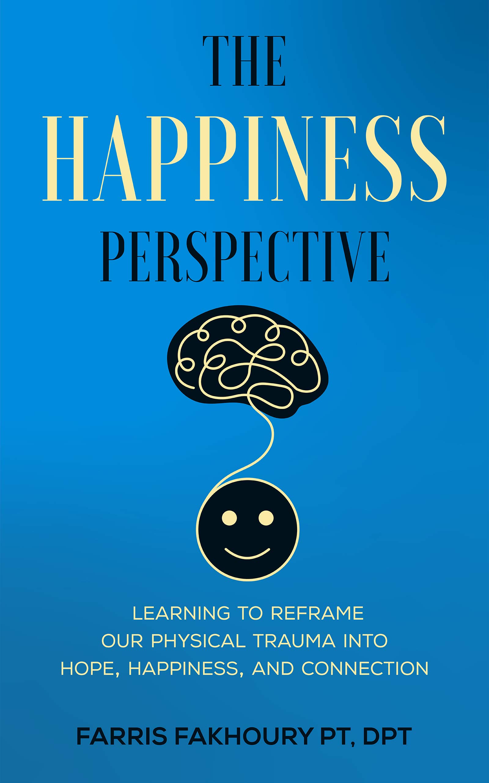 The Happiness Perspective: Learning to Reframe Our Physical Trauma into ...