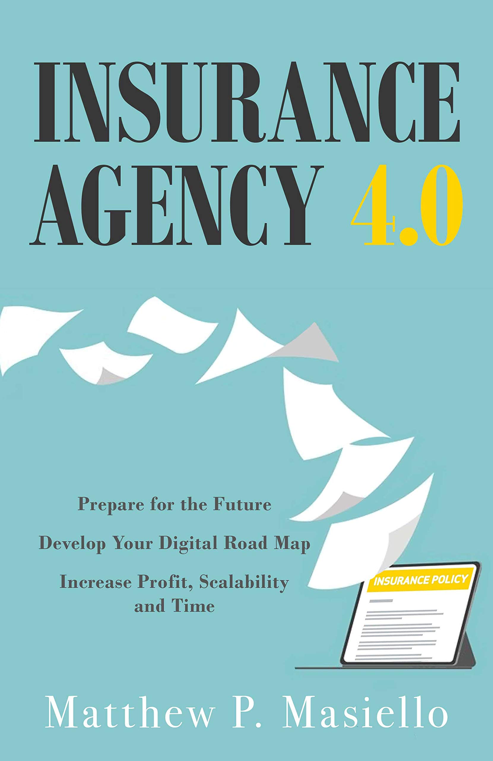 Insurance Agency 4.0: Prepare for the Future; Develop Your Digital Road ...
