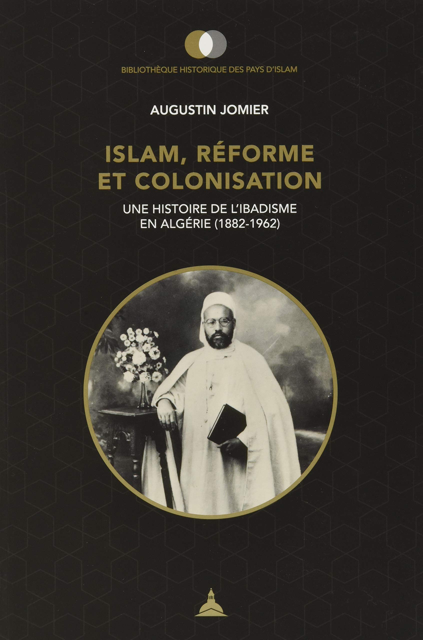 Islam, réforme et colonisation: Une histoire de l'ibadisme en Algérie ...