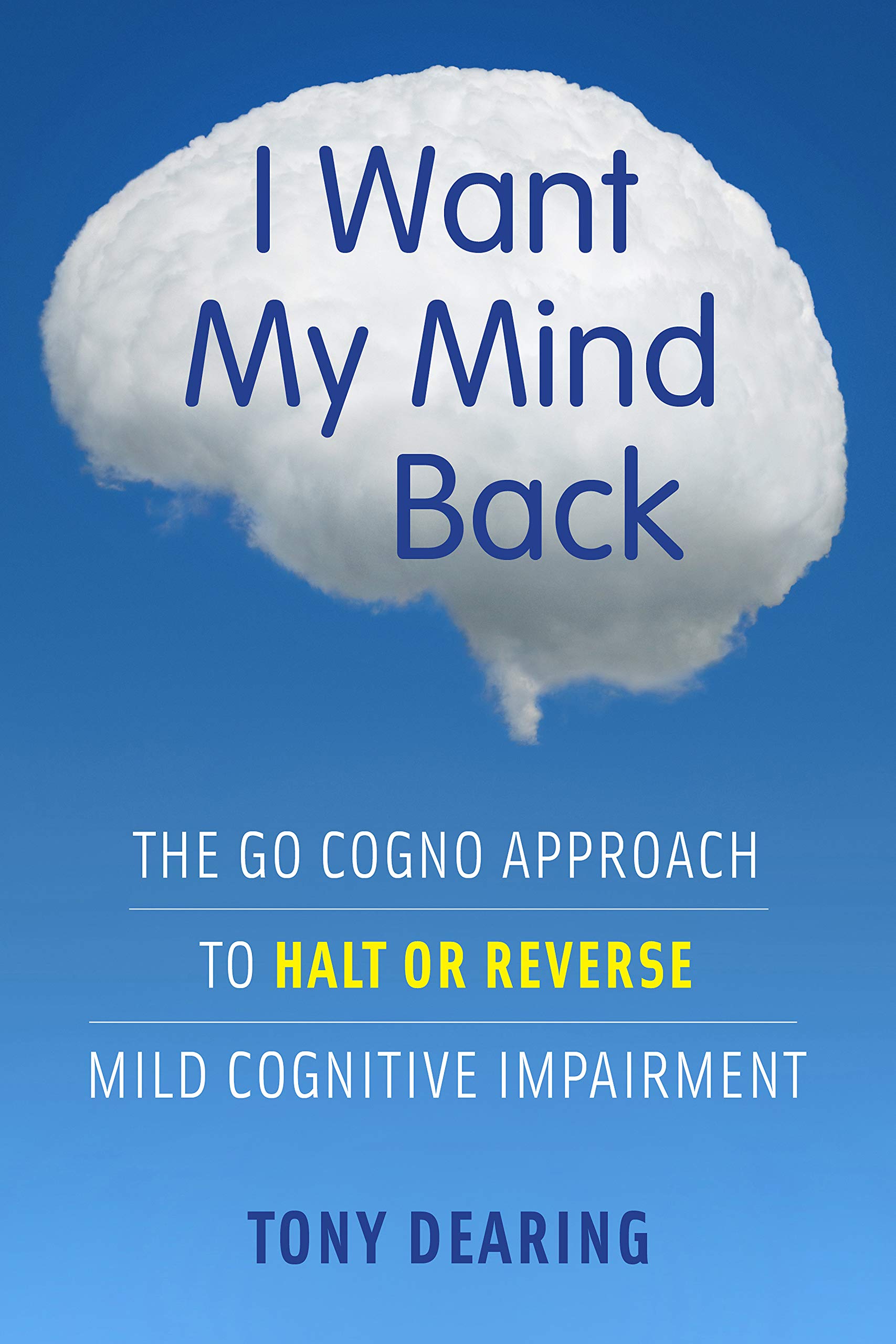 I Want My Mind Back: The Go Cogno Approach to Halt or Reverse Mild ...