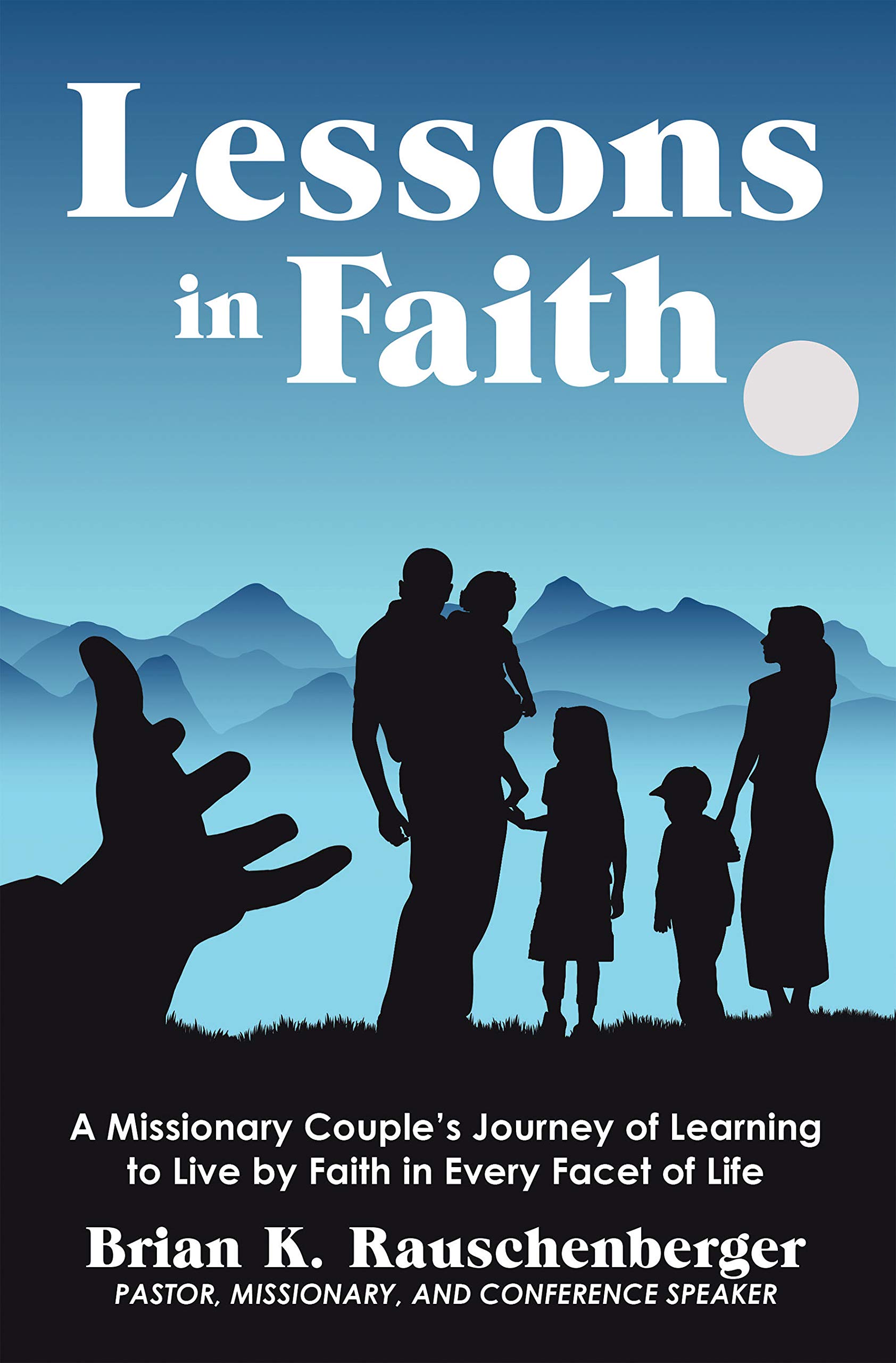 Lessons in Faith: A Missionary Couple’s Journey of Learning to Live by ...