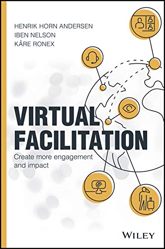 Virtual Facilitation: Create More Engagement and Impact by Henrik Horn Andersen | Goodreads