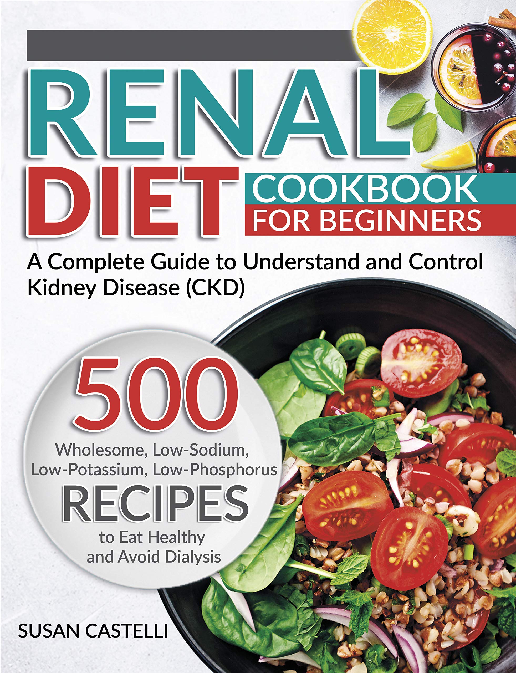 Renal Diet Cookbook for beginners: A Complete Guide to Understand and Control Kidney Disease ...
