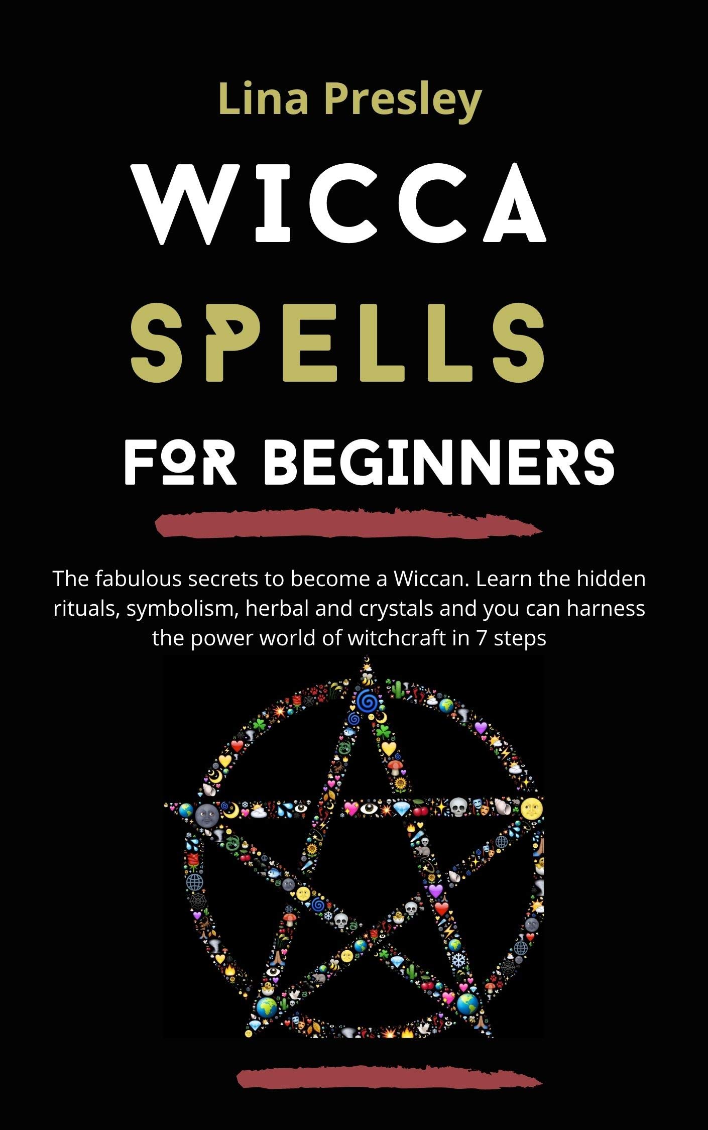 WICCA SPELLS FOR BEGINNERS: The fabulous secrets to become a Wiccan ...