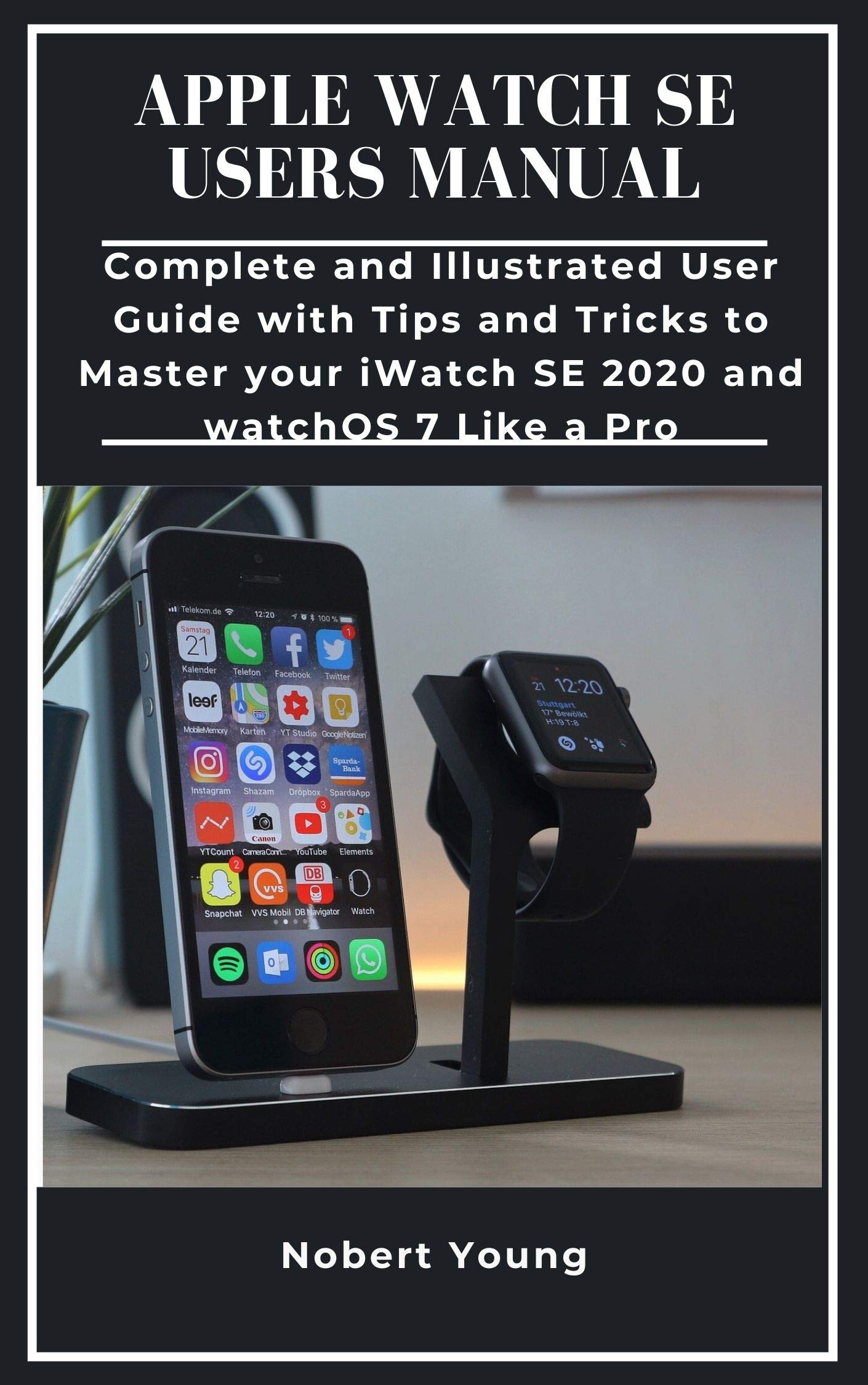 Apple Watch SE Users Manual: Complete and Illustrated User Guide with ...