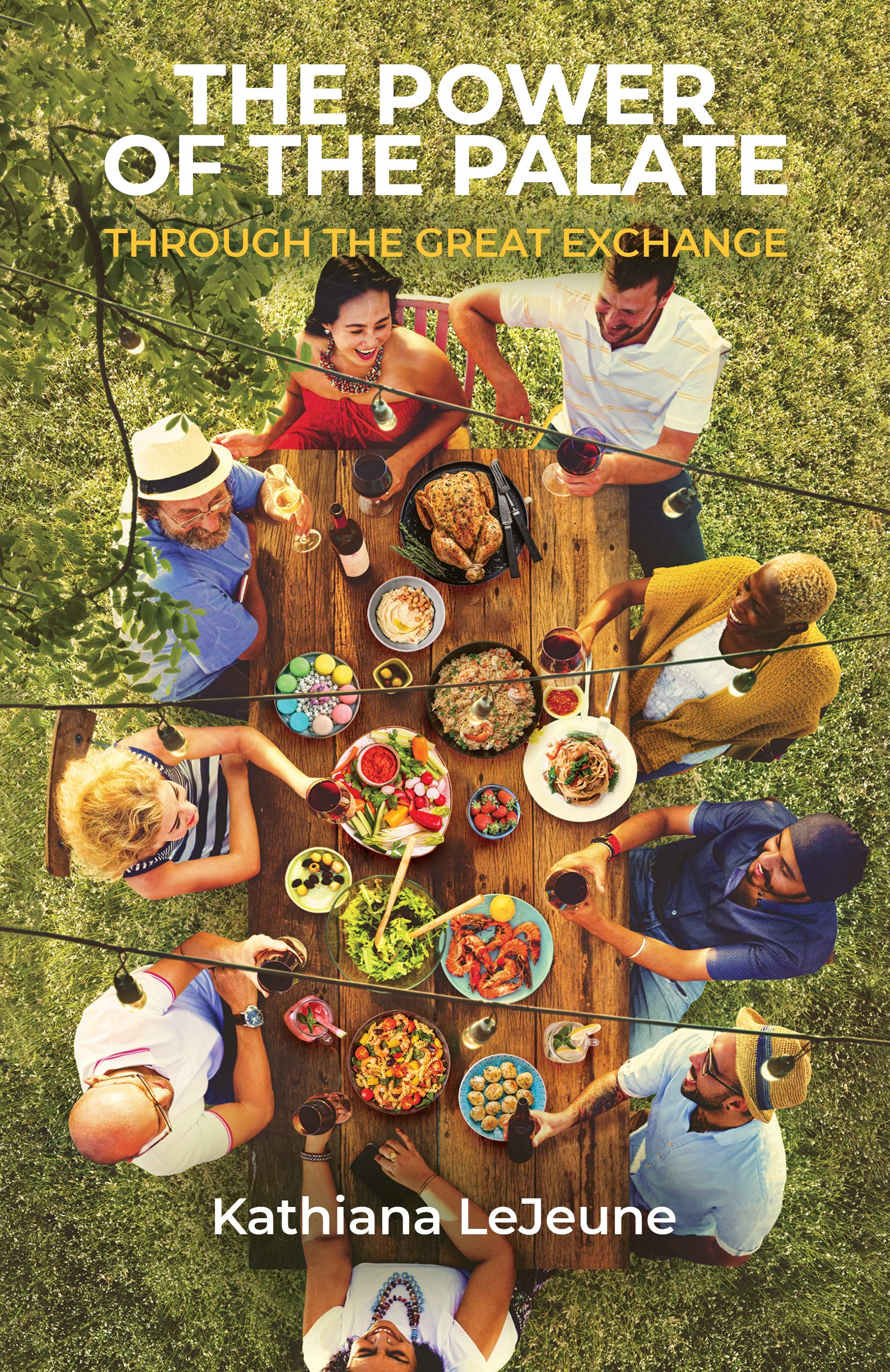 The Power of the Palate: Through the Great Exchange by Kathiana LeJeune ...