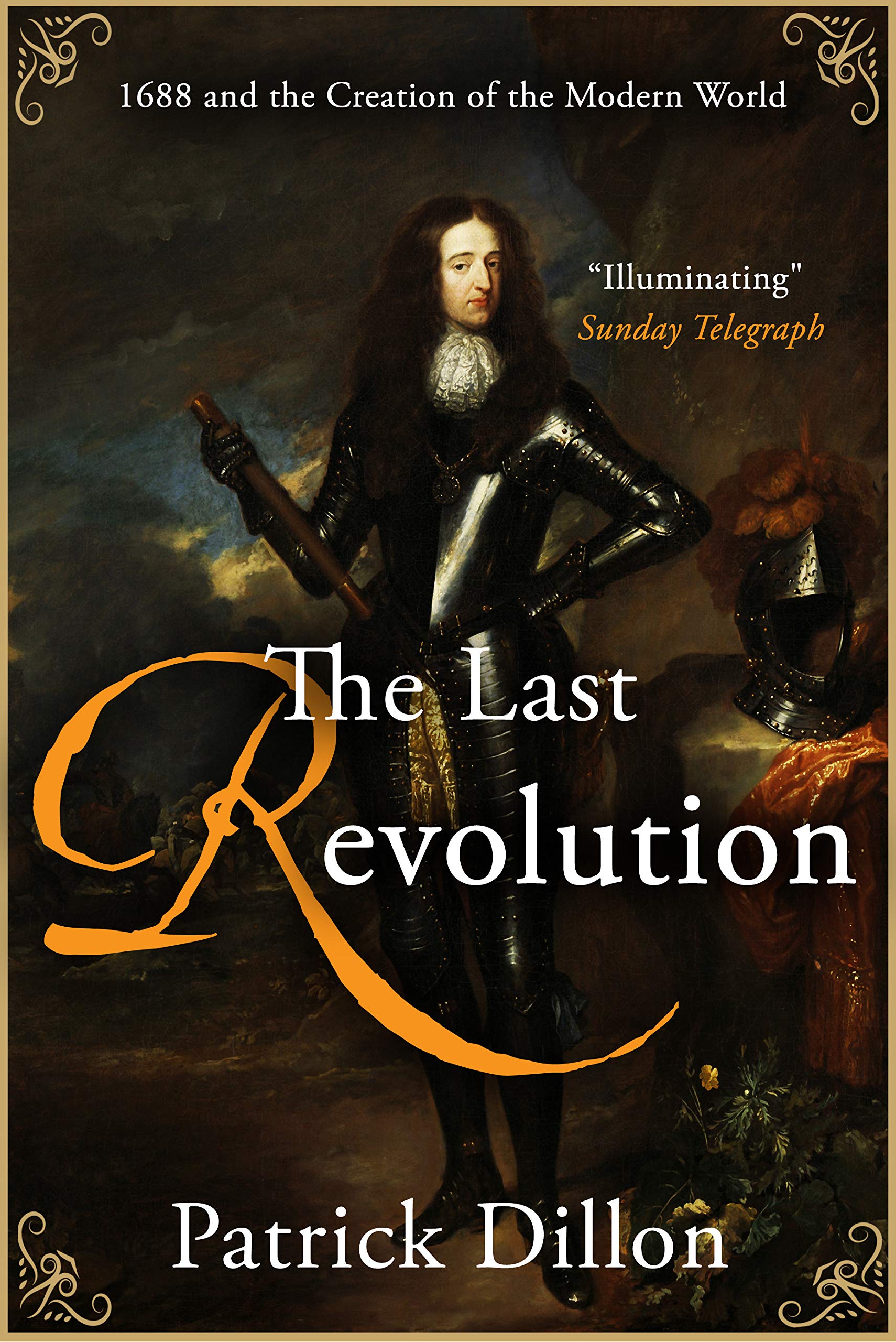 The Last Revolution: 1688 and the creation of the modern world by Patrick Dillon | Goodreads