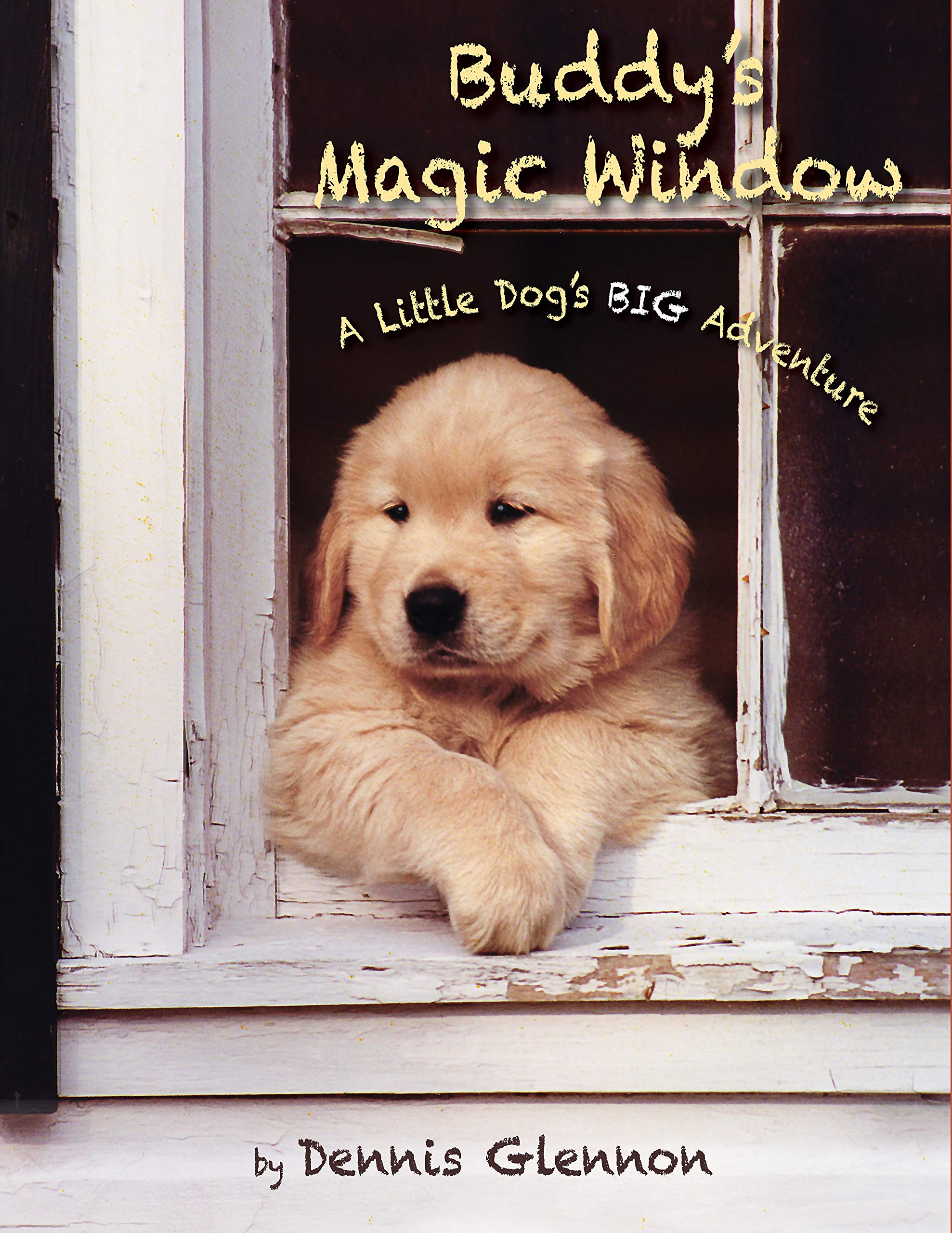 Buddy's Magic Window: A Little Dog's Big Adventure by Dennis Glennon ...