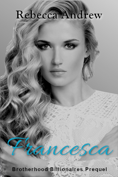 Francesca (Brotherhood Billionaires, #0) by Rebecca Andrew | Goodreads