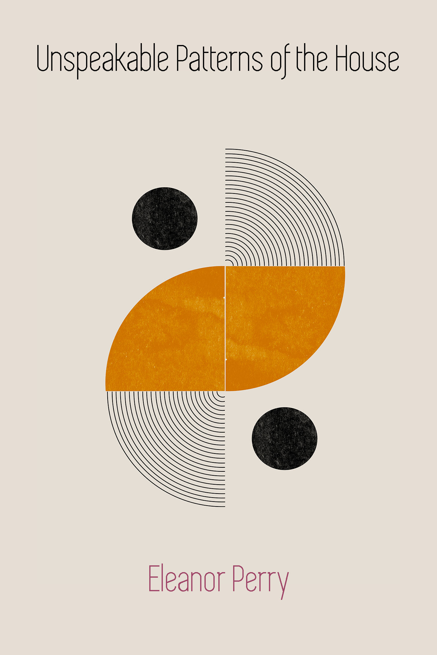 Unspeakable Patterns of the House by Eleanor Perry | Goodreads