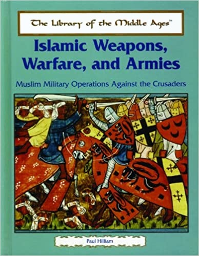 Islamic Weapons, Warfare, and Armies: Muslim Military Operations ...