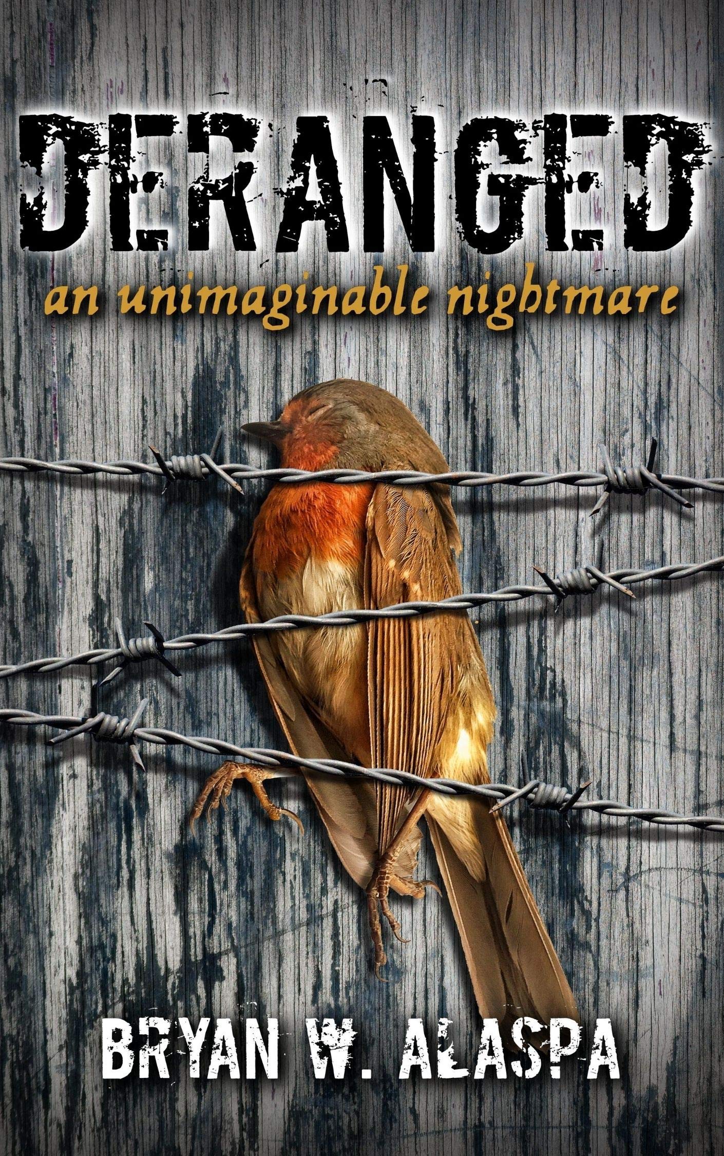 Deranged: an unimaginable nightmare by Bryan W. Alaspa | Goodreads