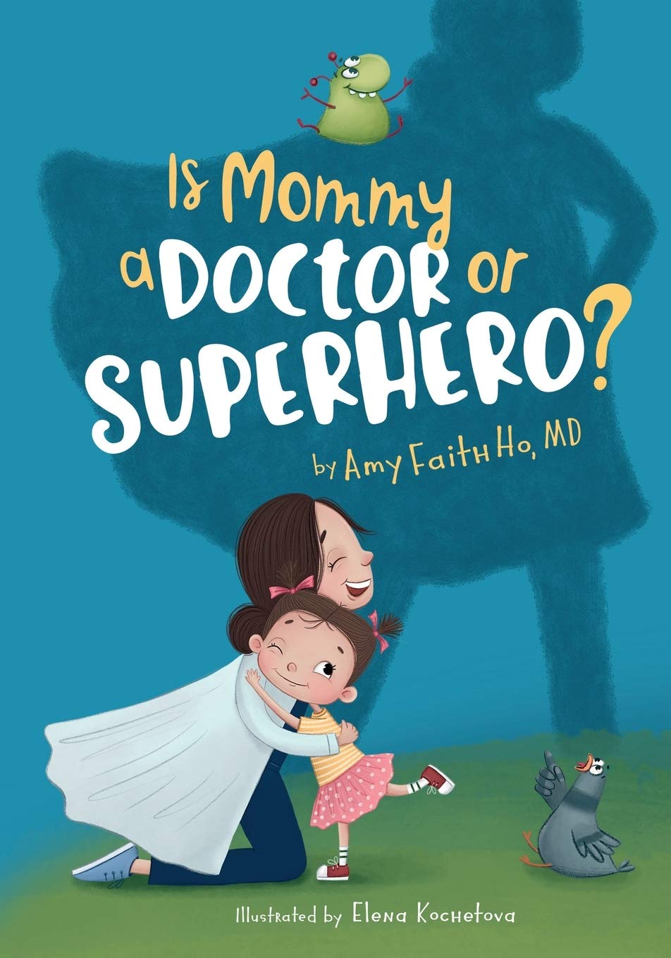 Is Mommy a Doctor or Superhero? by Amy Faith Ho | Goodreads
