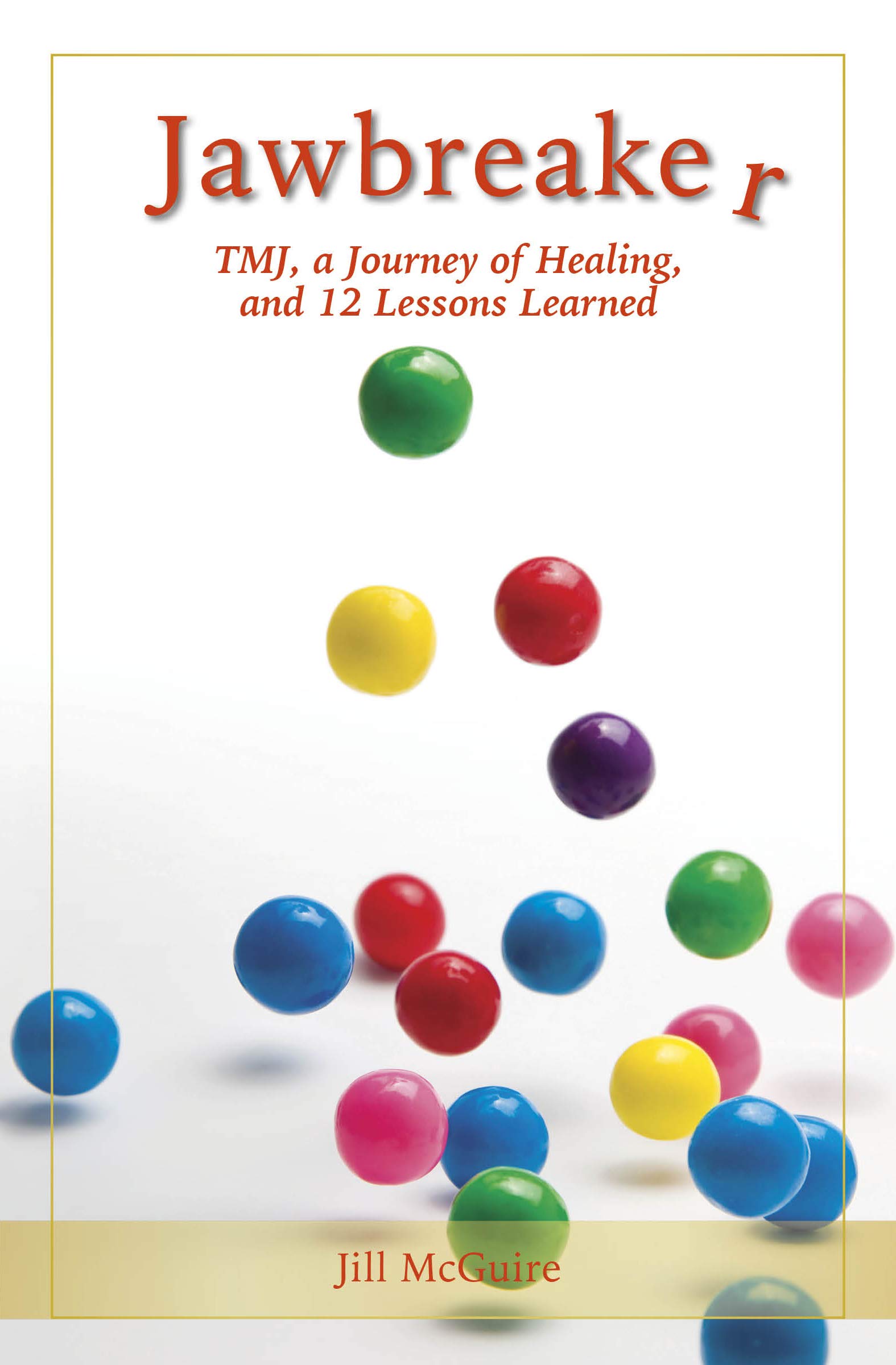 Jawbreaker: TMJ, a Journey of Healing, and 12 Lessons Learned by Jill ...