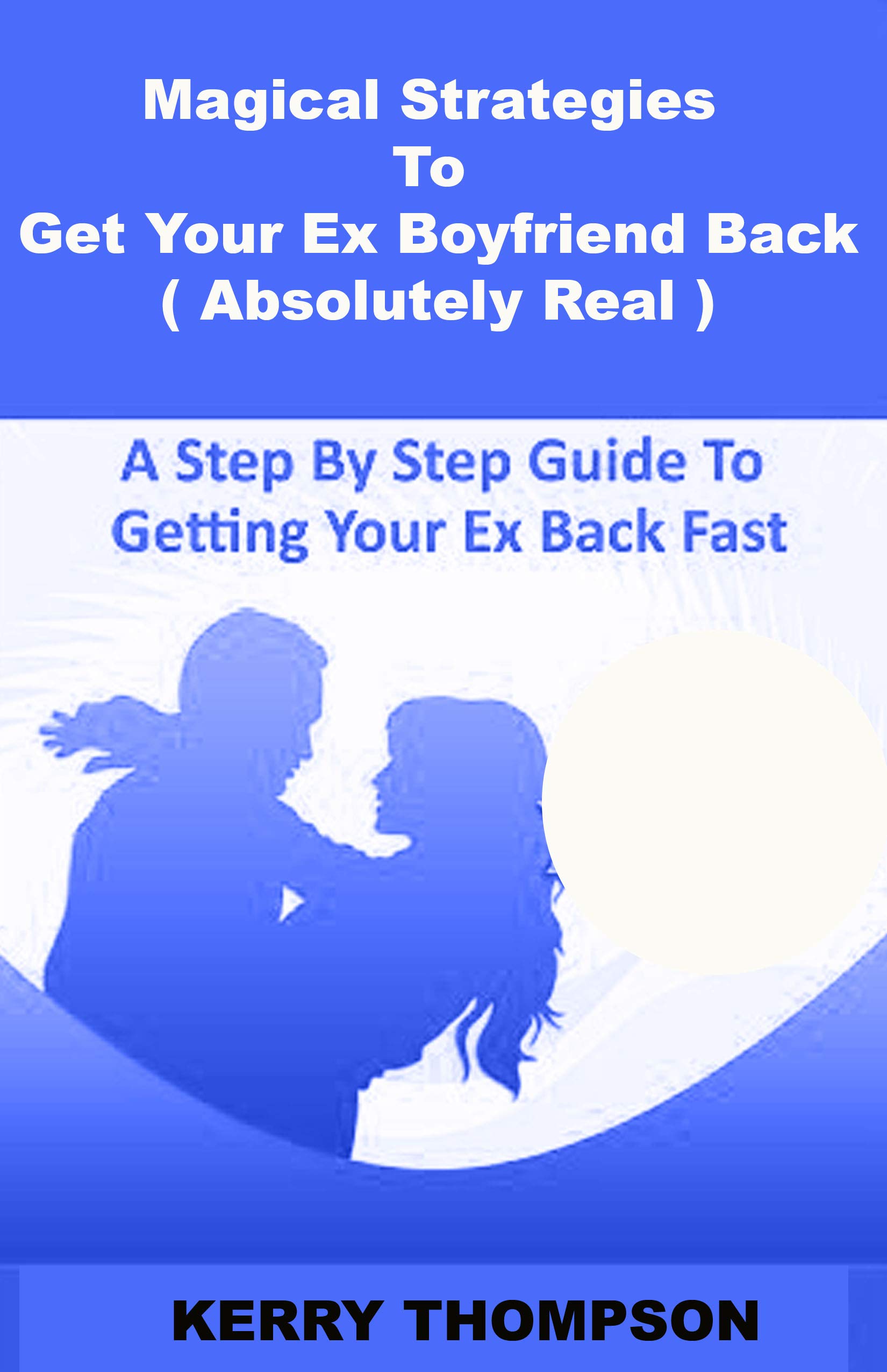 Magical Strategies To Get Your Ex Boyfriend Back by Kerry Thompson | Goodreads