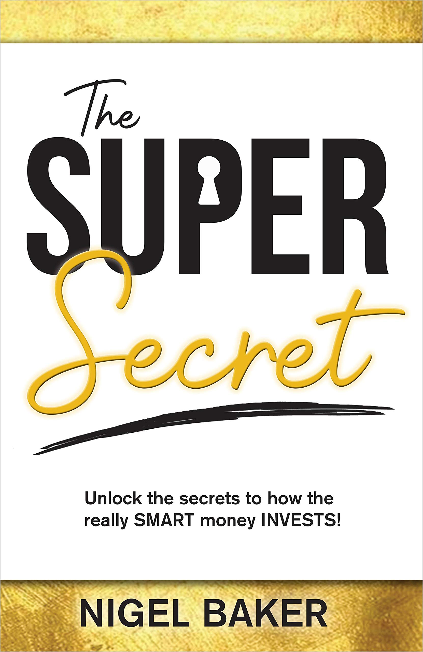 The Super Secret: Unlock the secrets to how the really SMART money ...