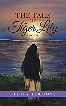 The Tale of Tiger Lily by Jill Featherstone | Goodreads