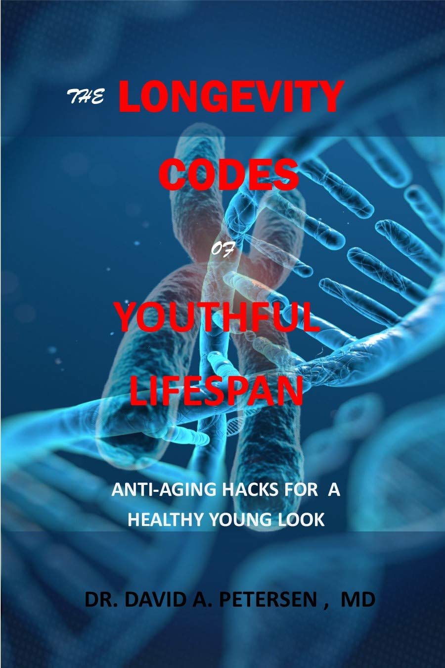 THE LONGEVITY CODES OF YOUTHFUL LIFESPAN: Anti-Aging Hacks For A Healthy Young Look by David A ...