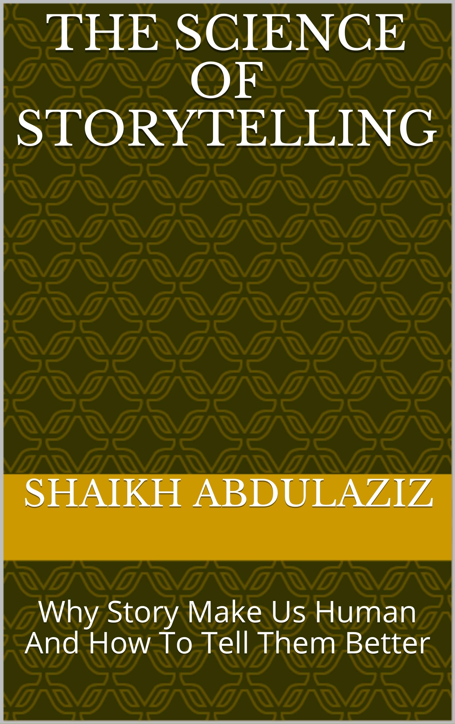 The Science of Storytelling: Why Story Make Us Human And How To Tell ...