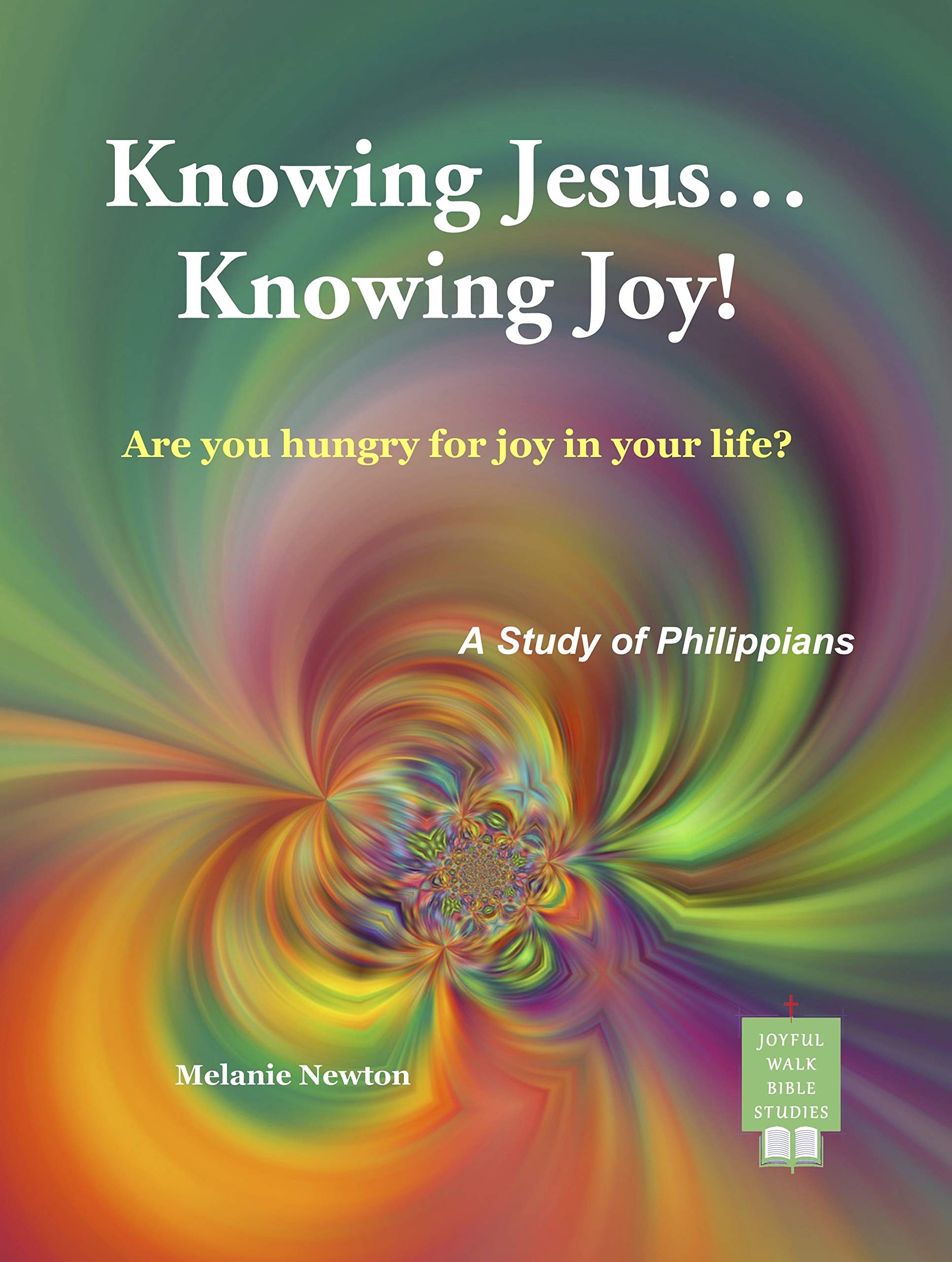 Knowing Jesus…Knowing Joy!: Are you hungry for joy in your life? by ...