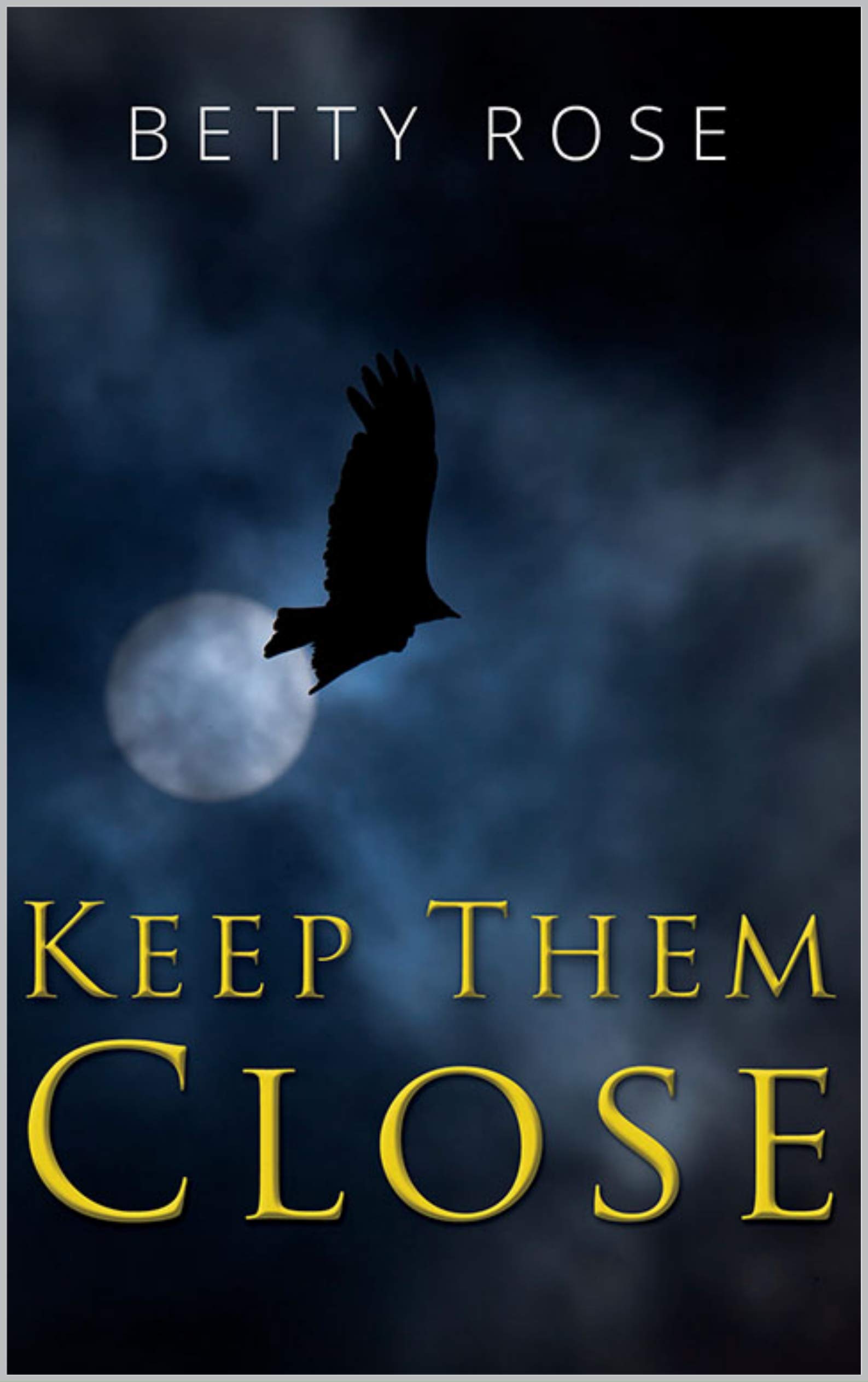 Keep Them Close by Betty R. Rose | Goodreads